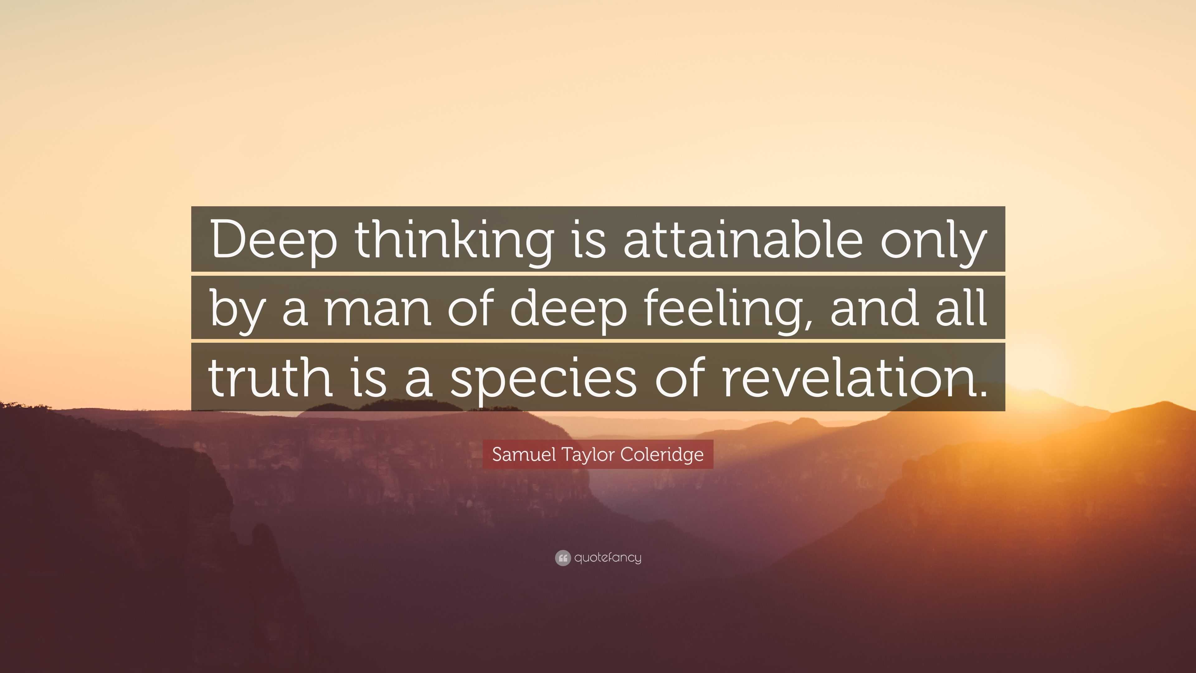 Samuel Taylor Coleridge Quote: “Deep thinking is attainable only by a ...