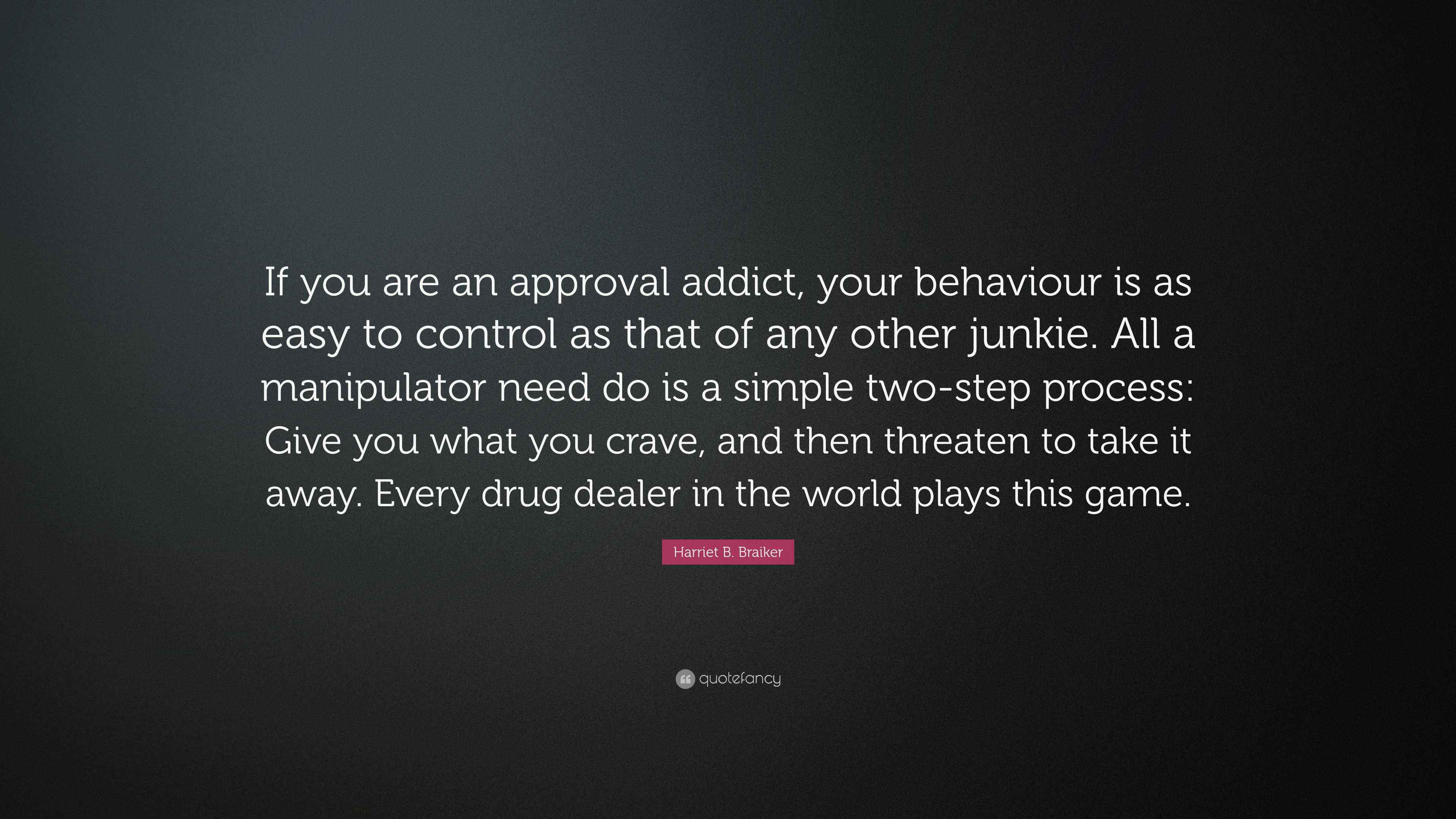 Harriet B. Braiker Quote: “If you are an approval addict, your ...