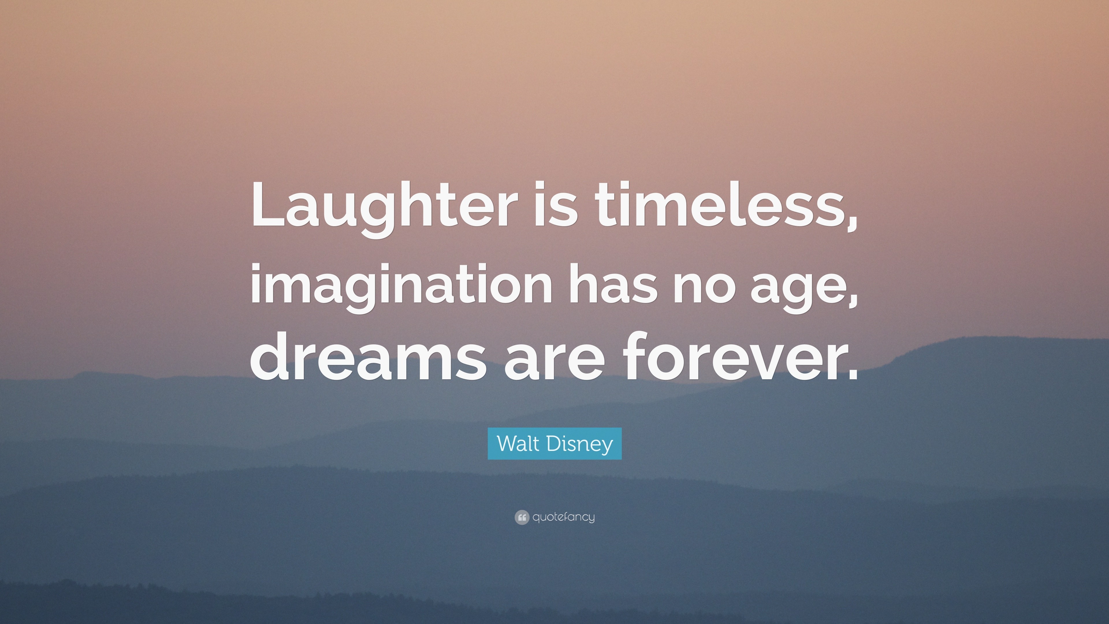 Walt Disney Quote: “Laughter is timeless, imagination has no age ...
