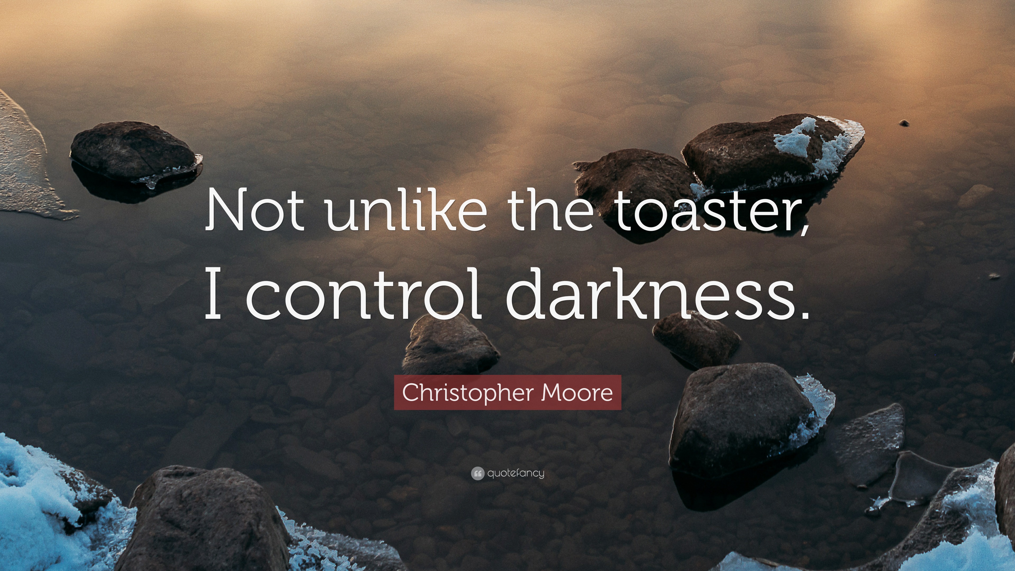 Christopher Moore Quote: “Not unlike the toaster, I control darkness.”