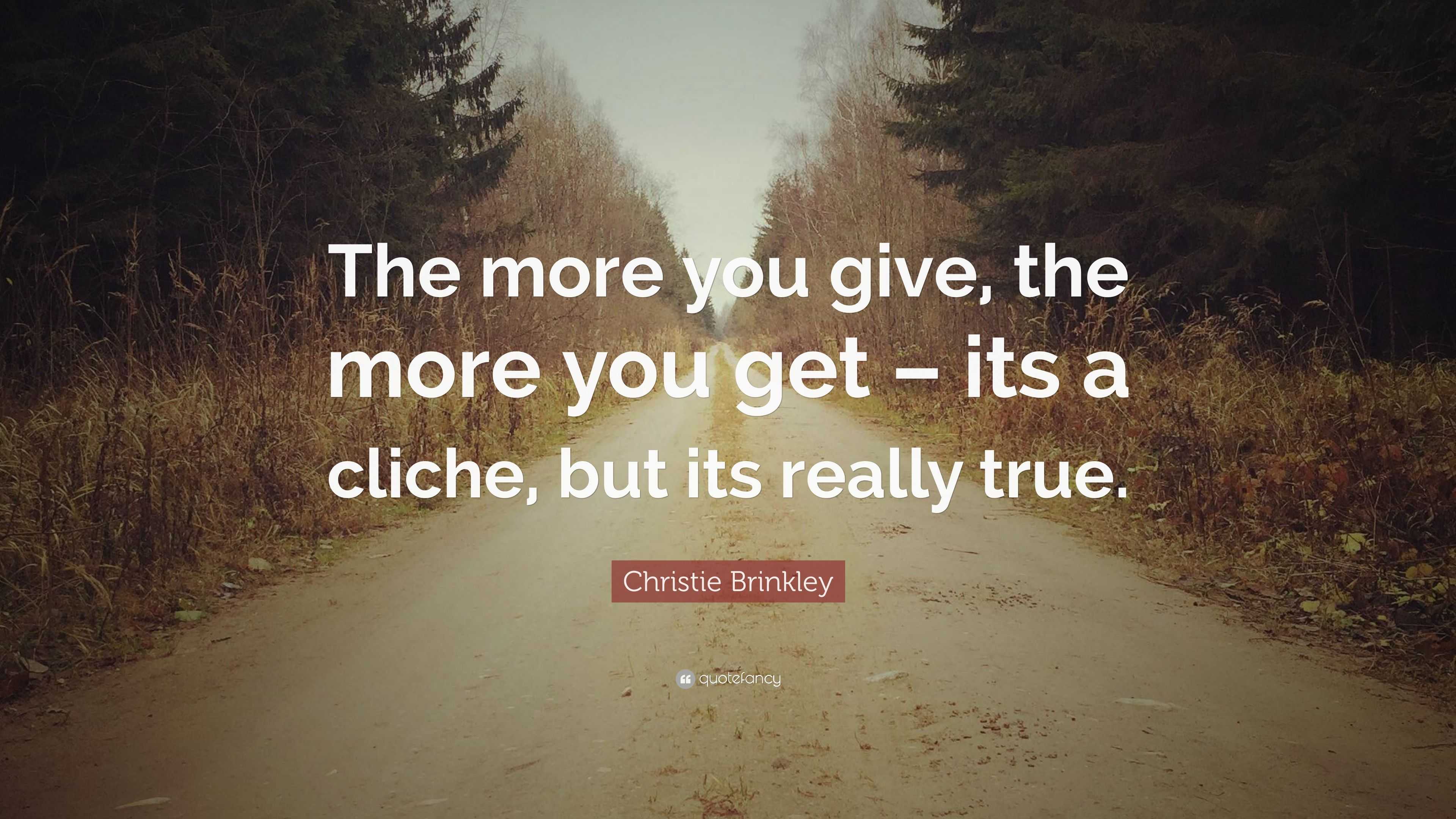 Christie Brinkley Quote: “The more you give, the more you get – its a ...