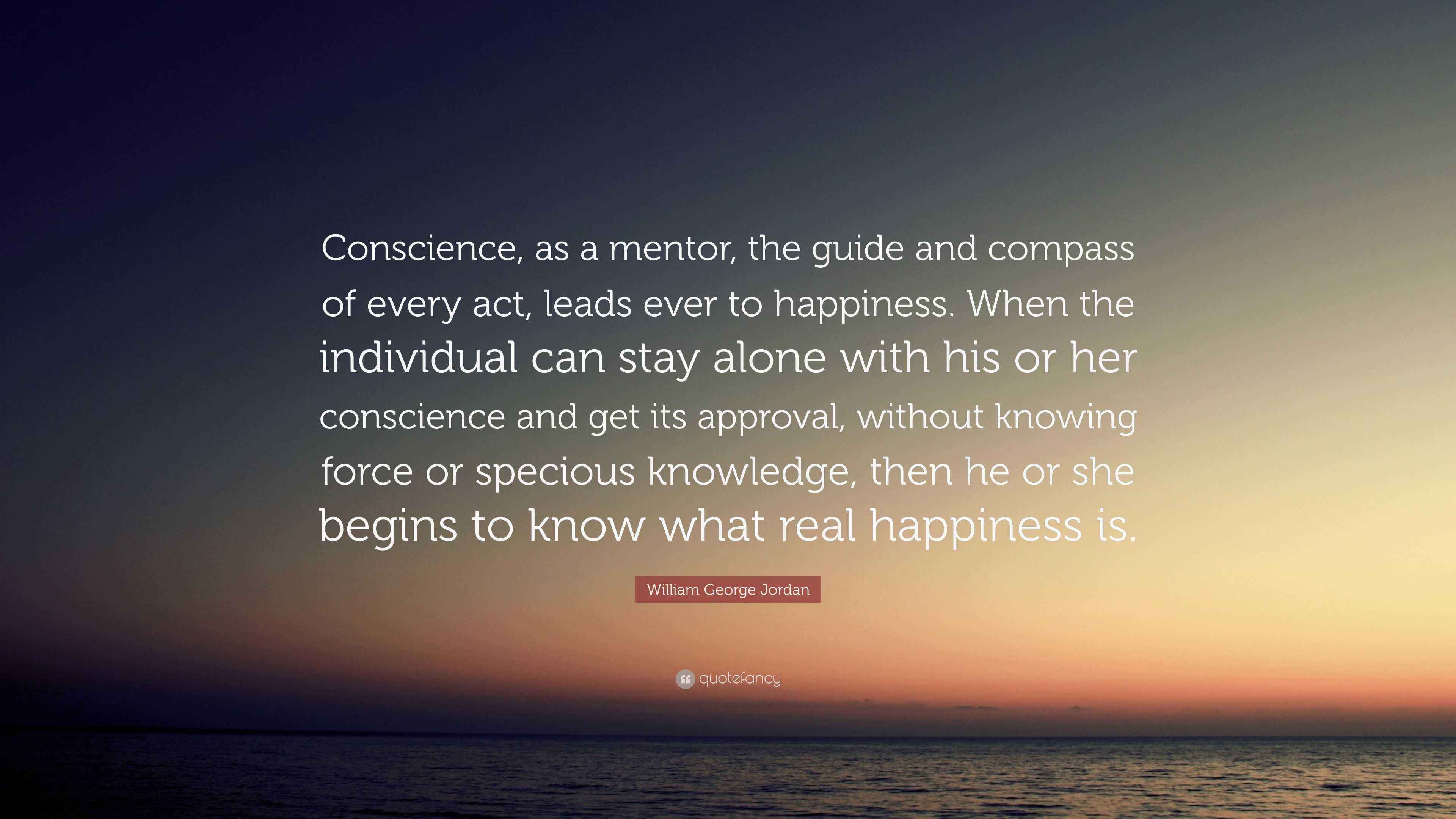 William George Jordan Quote: “Conscience, as a mentor, the guide and ...
