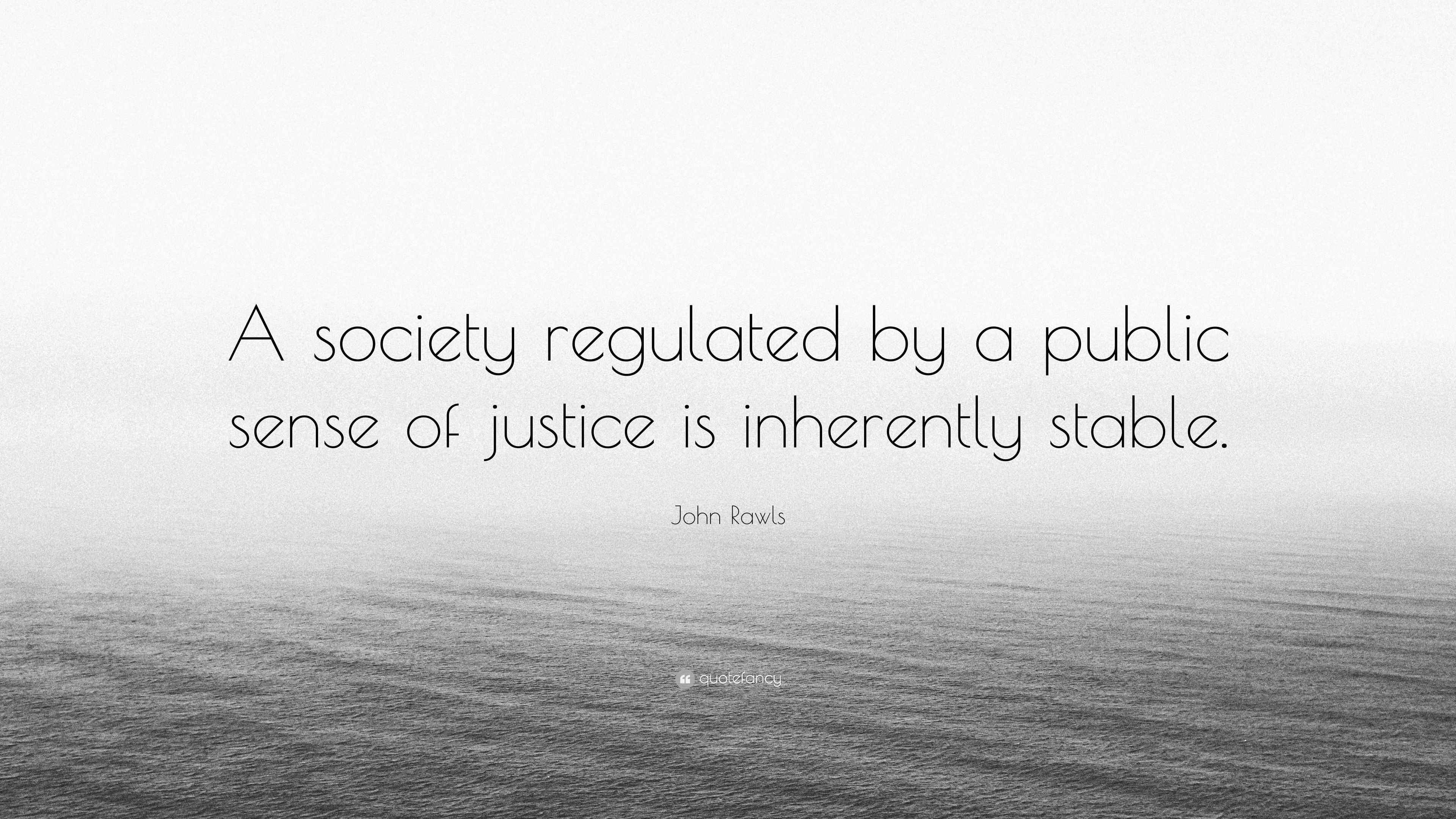John Rawls Quote: “A society regulated by a public sense of justice is ...