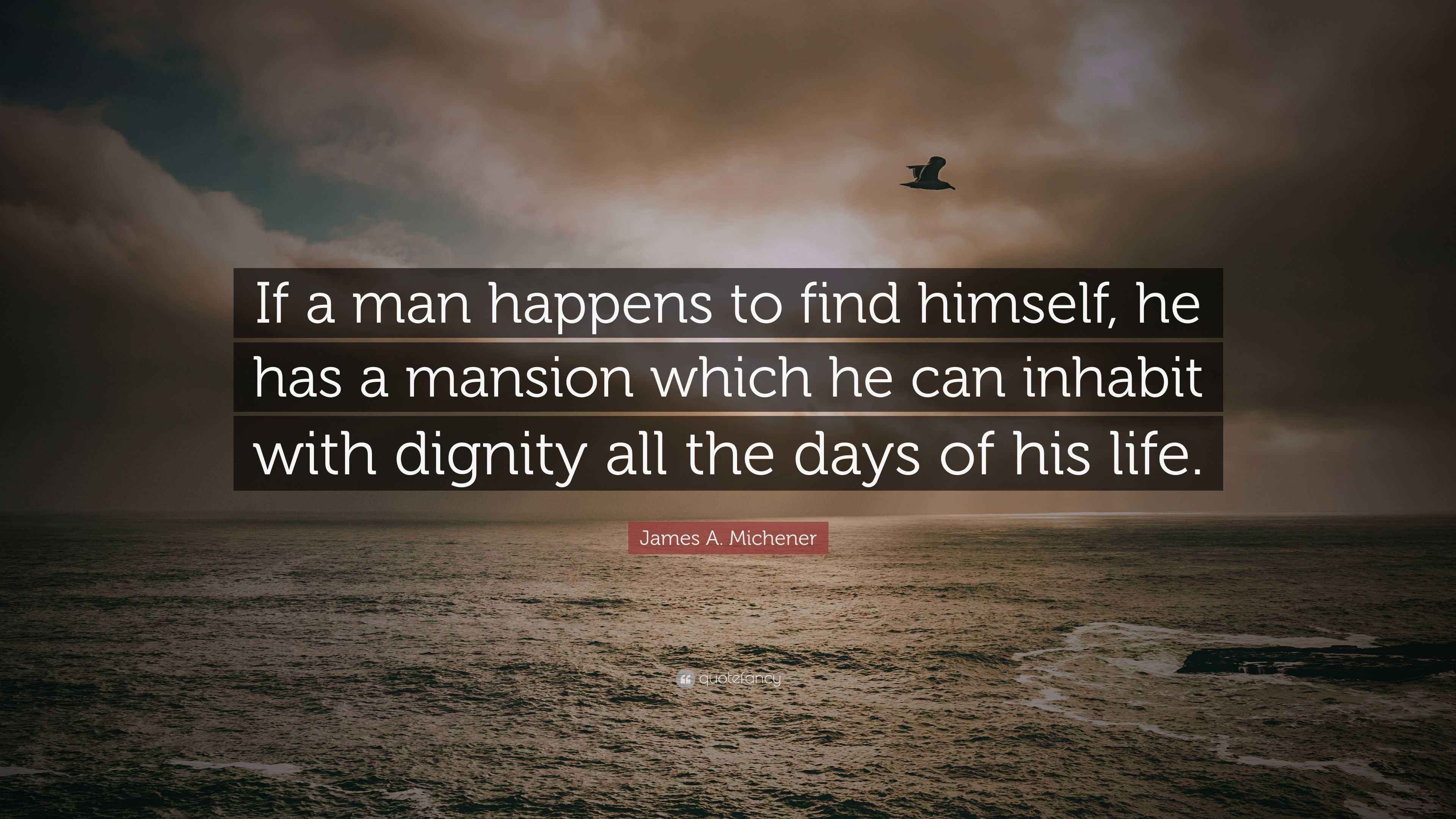 James A. Michener Quote: “If a man happens to find himself, he has a ...