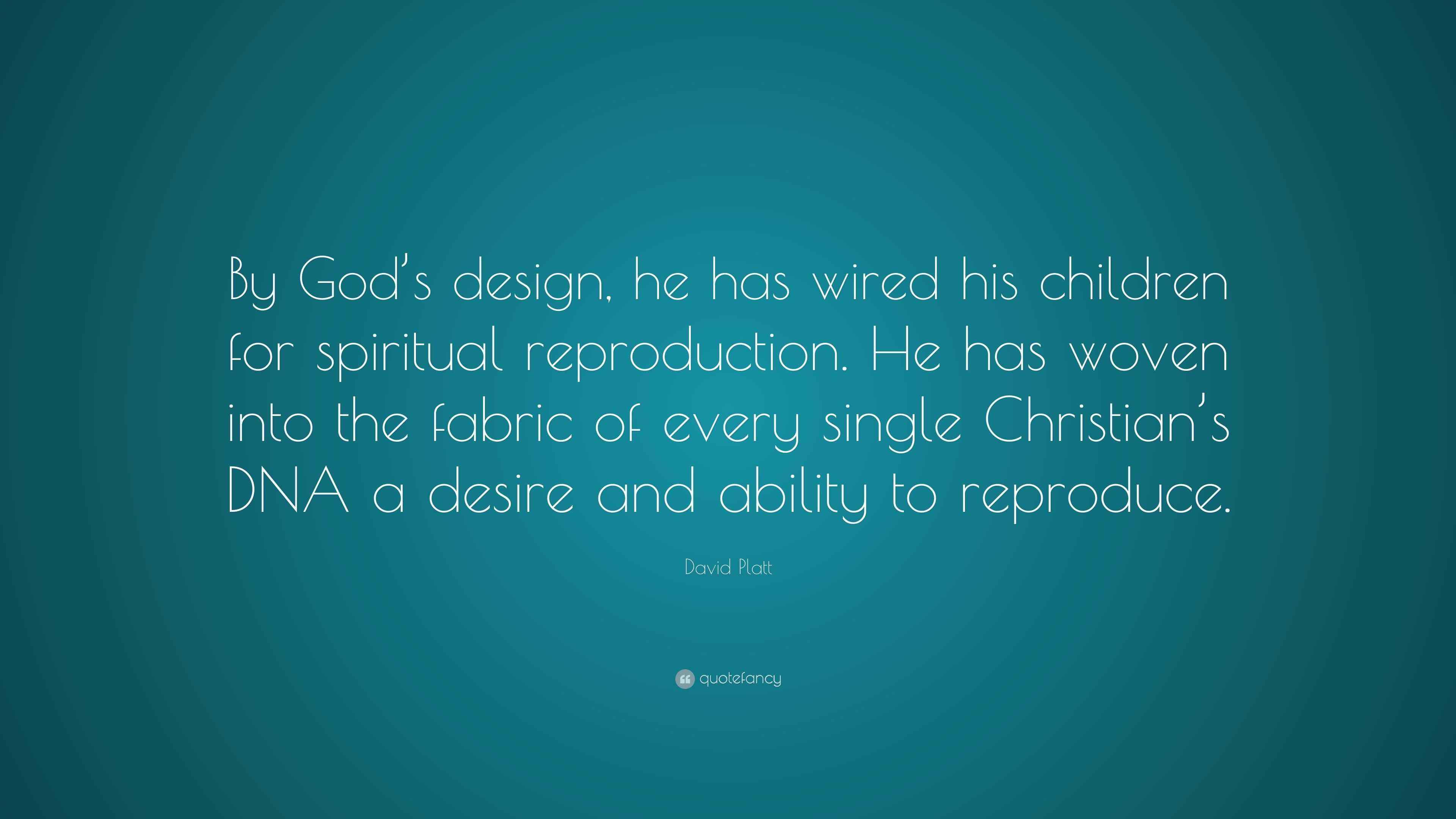 David Platt Quote: “By God’s design, he has wired his children for ...