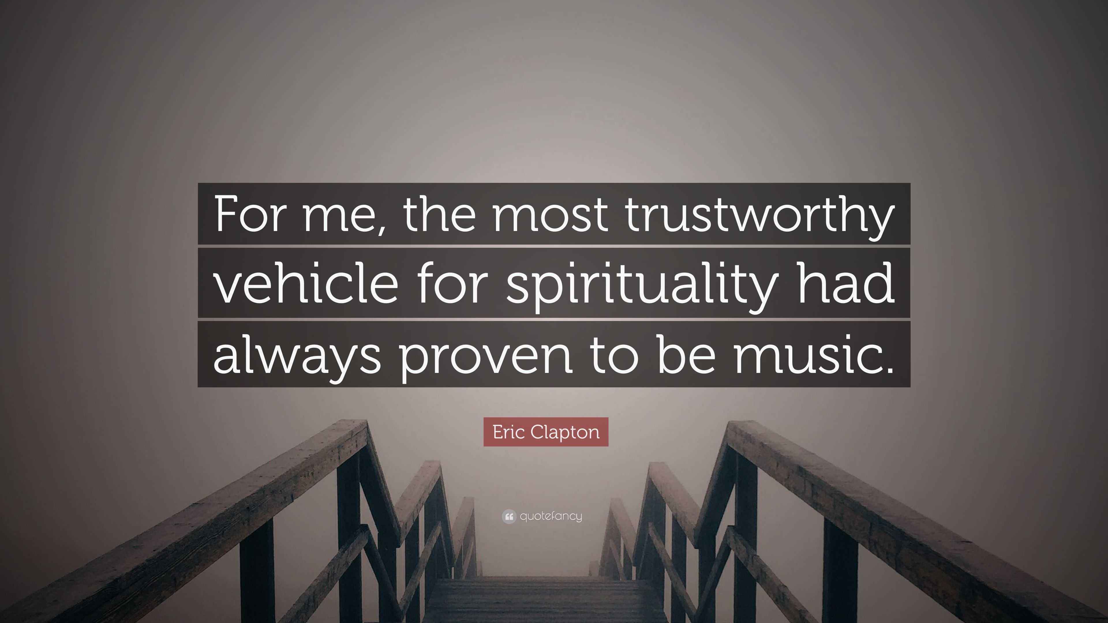 Eric Clapton Quote: “For me, the most trustworthy vehicle for ...