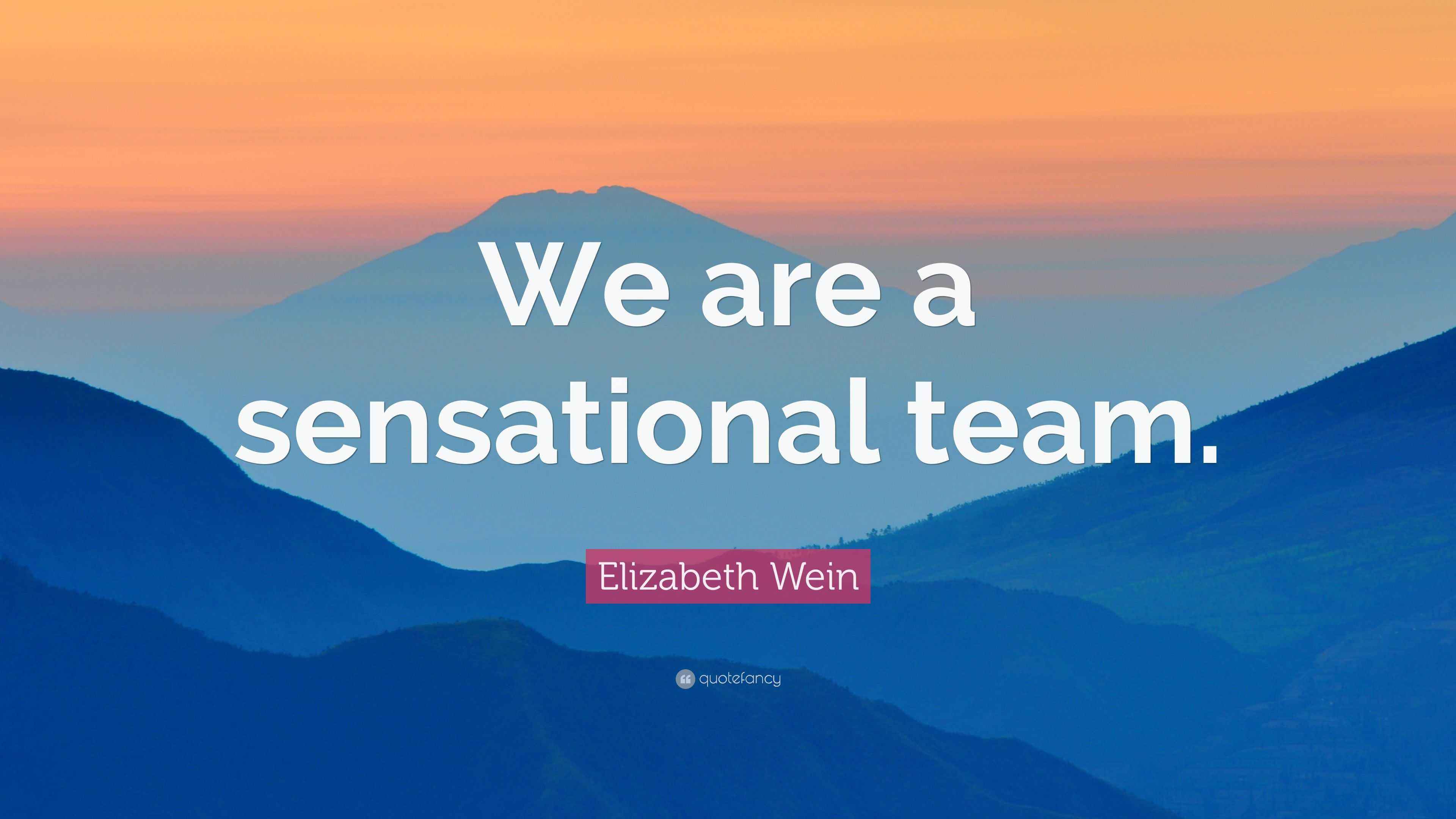 Elizabeth Wein Quote: “We are a sensational team.”