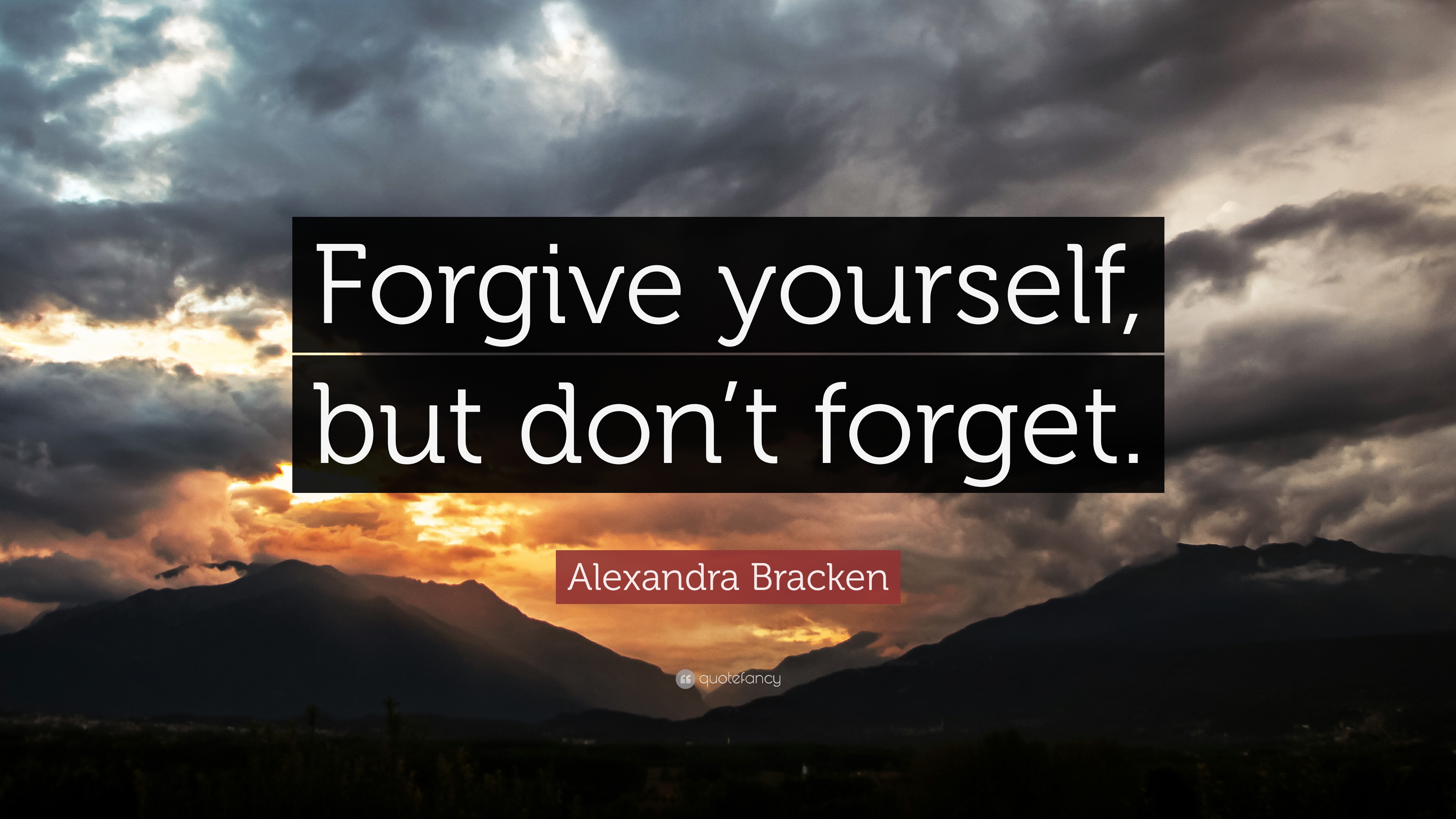 Alexandra Bracken Quote: “Forgive yourself, but don’t forget.”