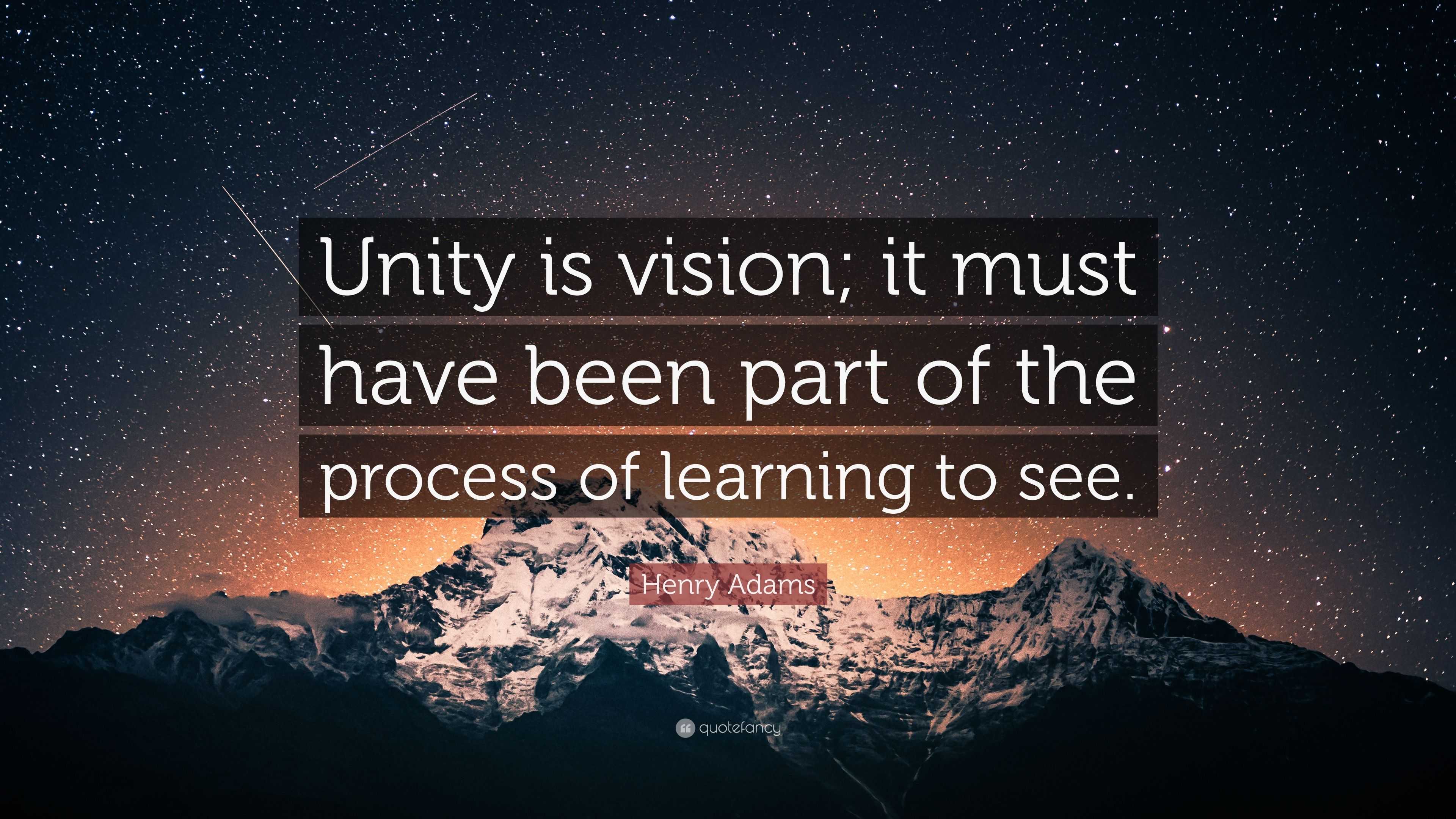 Henry Adams Quote: “Unity is vision; it must have been part of the ...