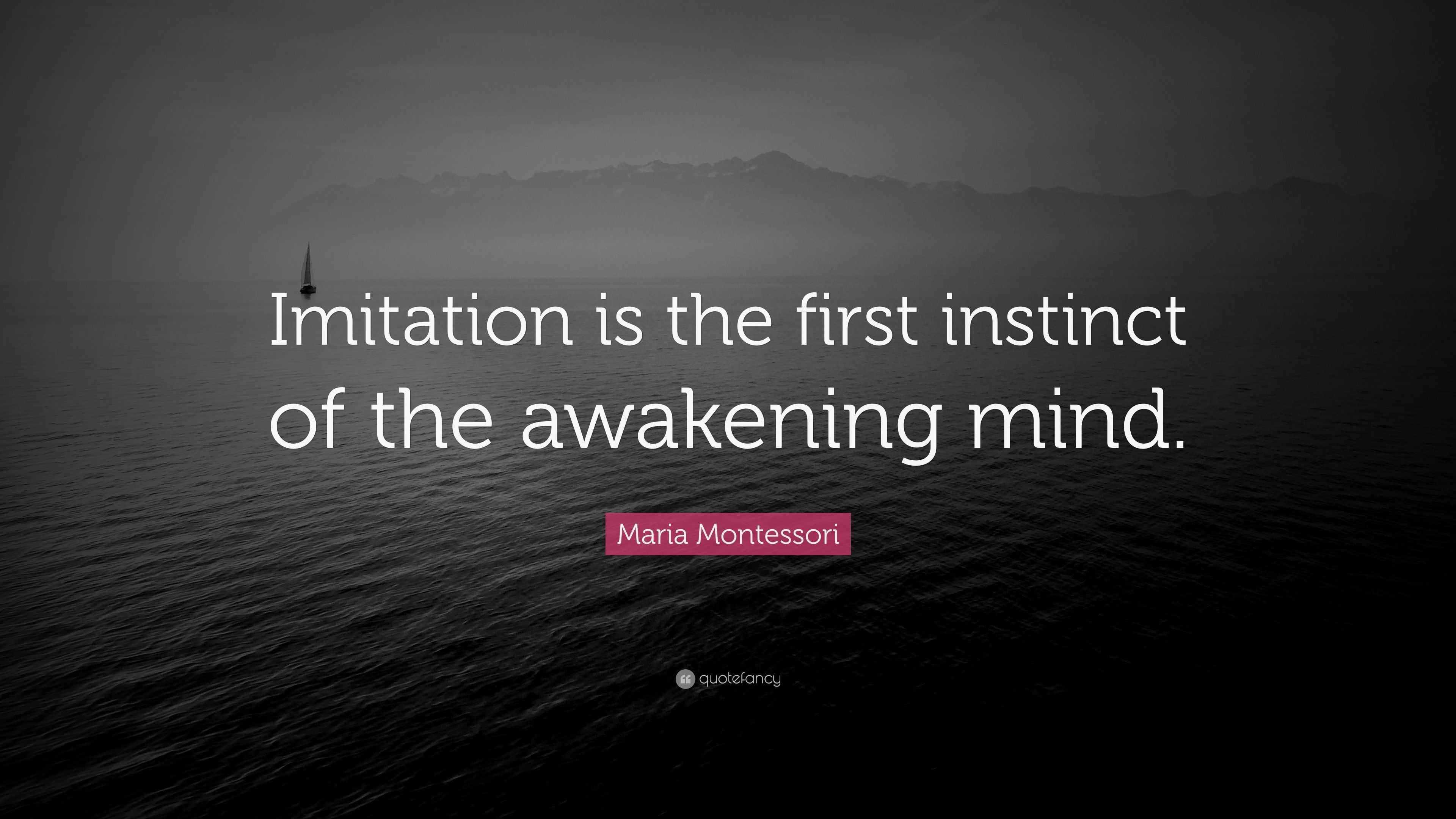 Maria Montessori Quote: “Imitation is the first instinct of the ...