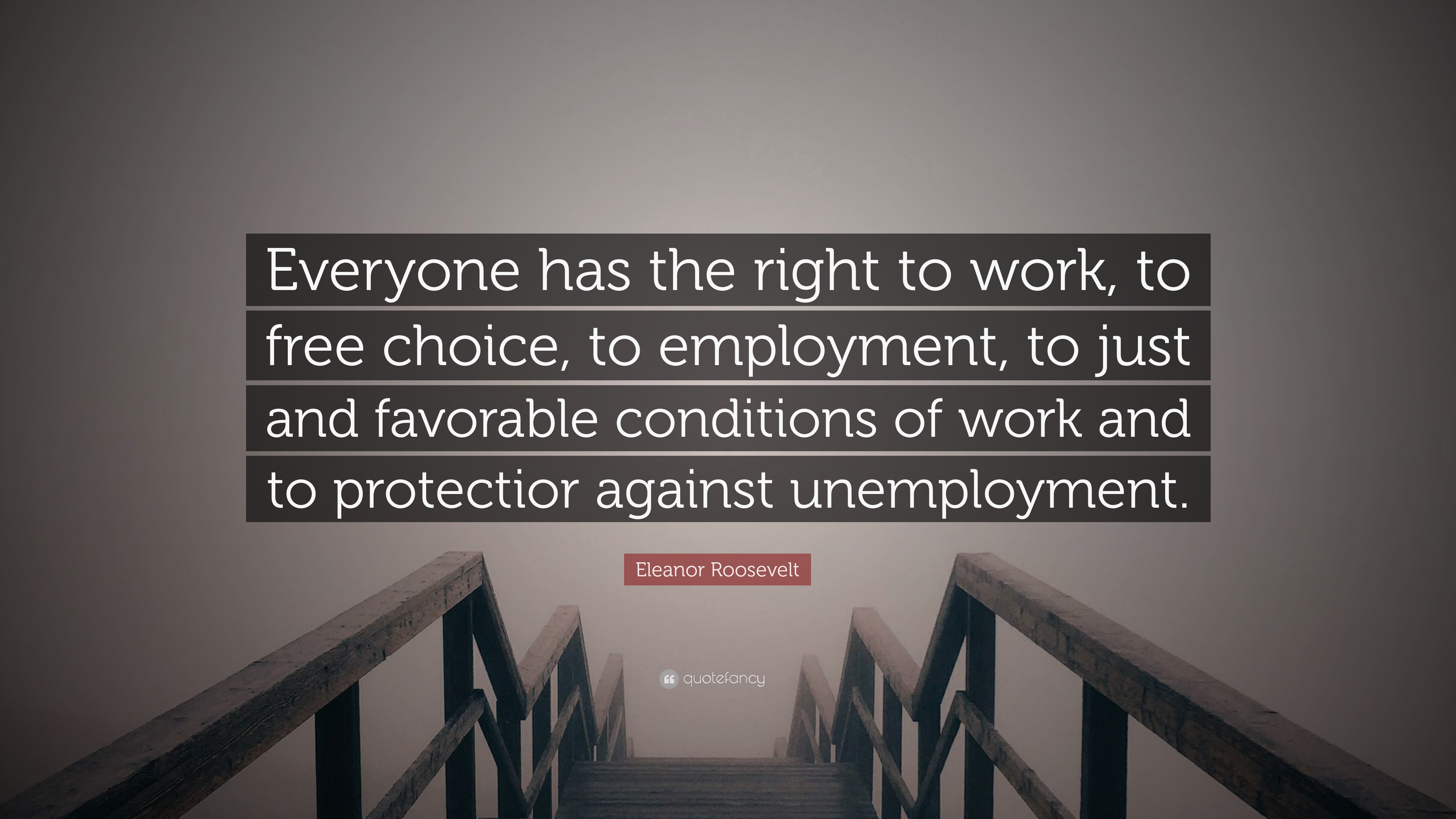 Eleanor Roosevelt Quote: “Everyone has the right to work, to free ...