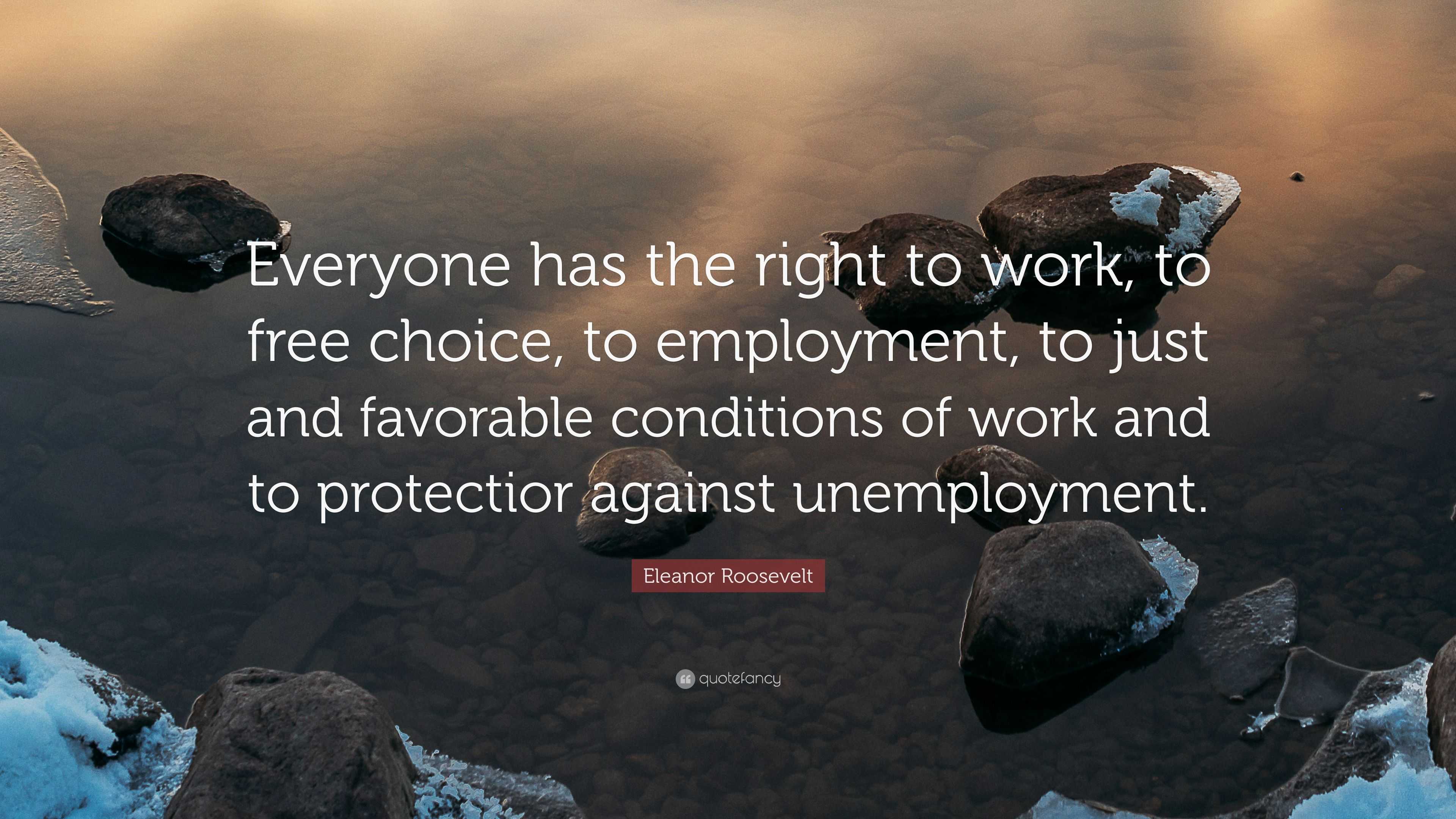 Eleanor Roosevelt Quote: “Everyone has the right to work, to free ...