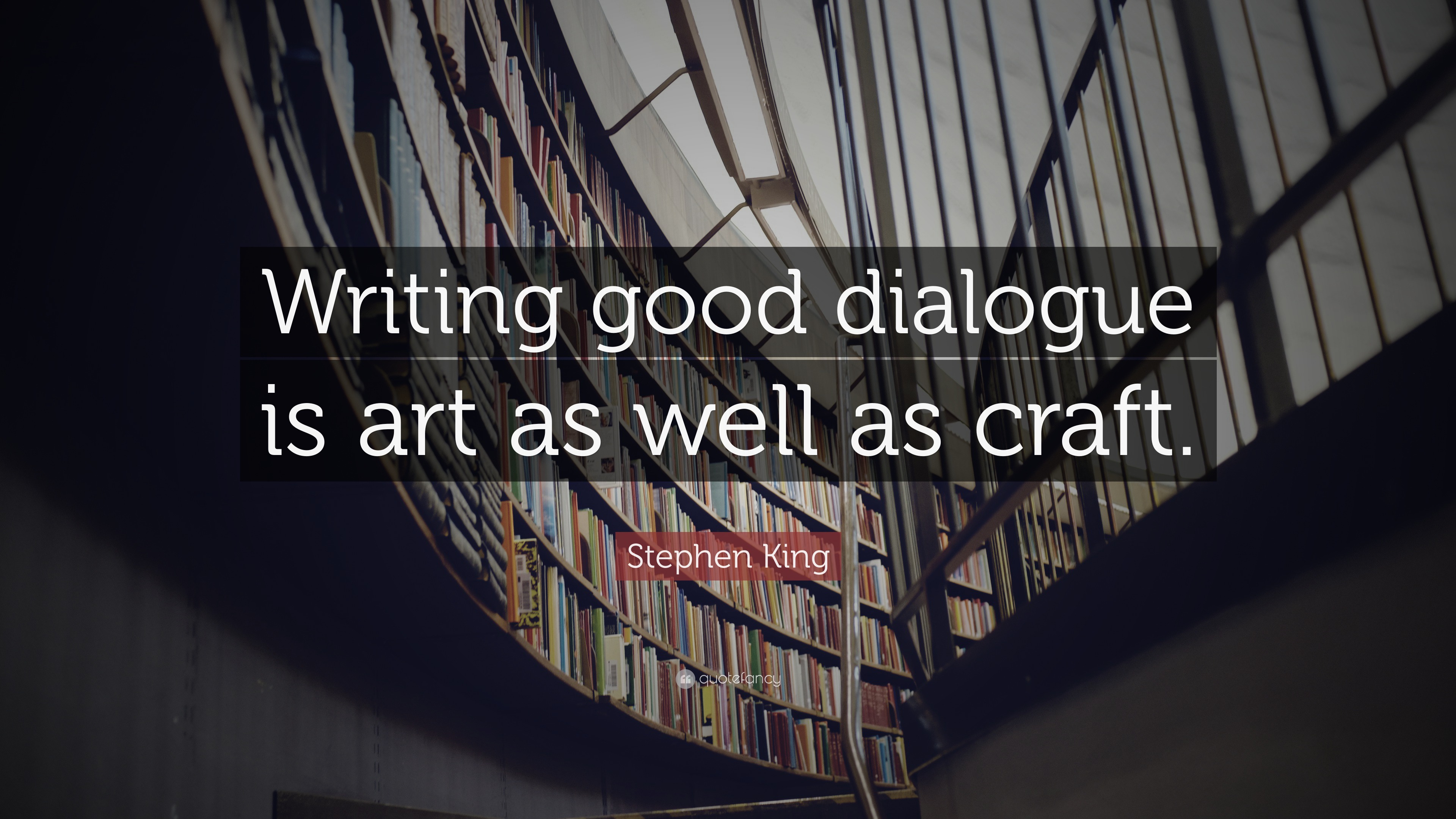 Stephen King Quote: “Writing good dialogue is art as well as craft.”