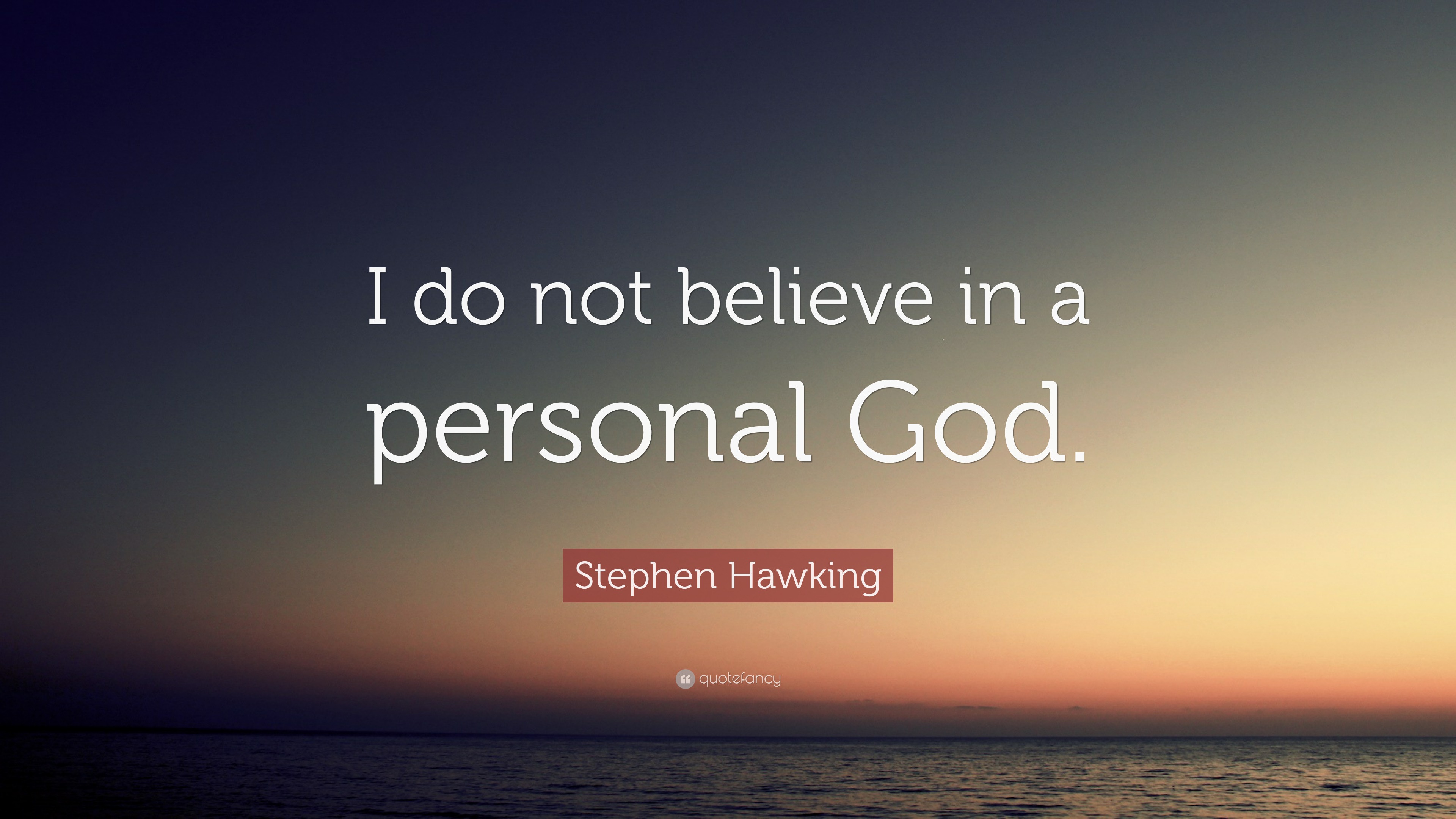 Stephen Hawking Quote: “I do not believe in a personal God.”