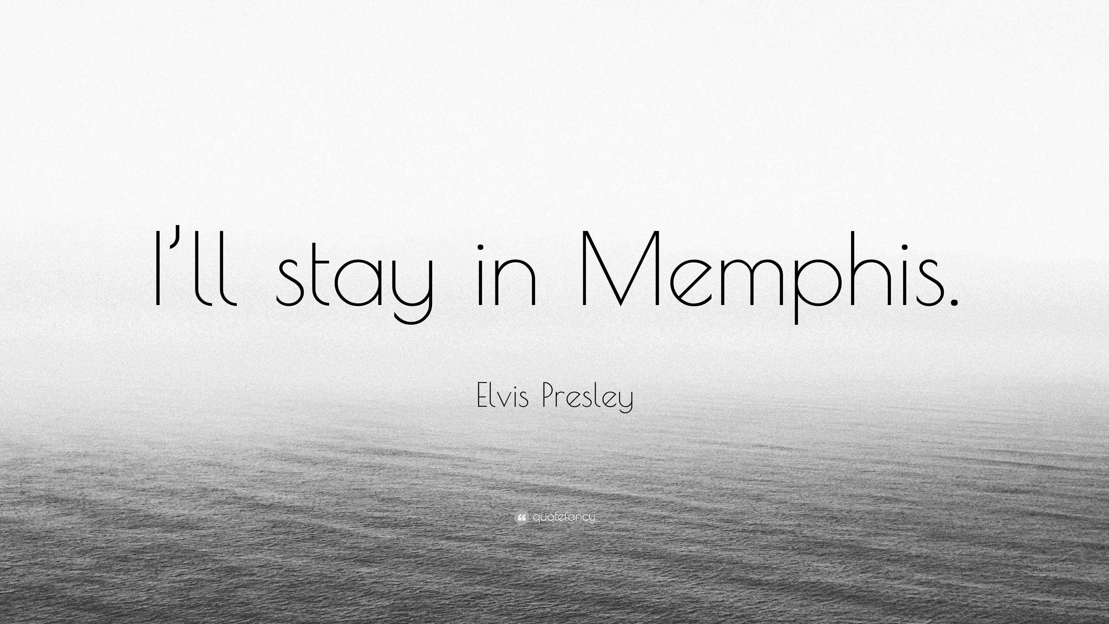 Elvis Presley Quote: “I’ll stay in Memphis.”