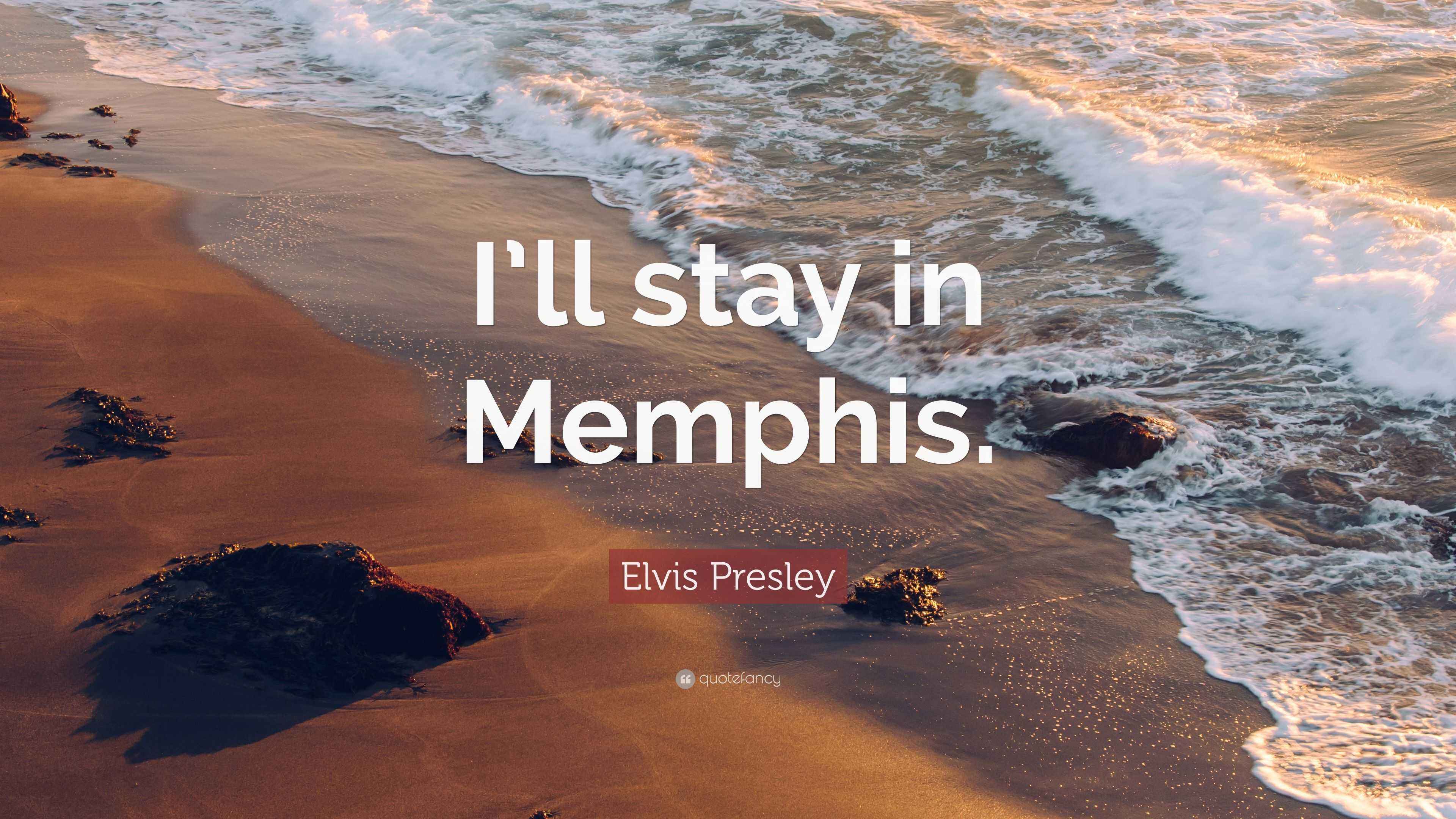 Elvis Presley Quote: “I’ll stay in Memphis.”