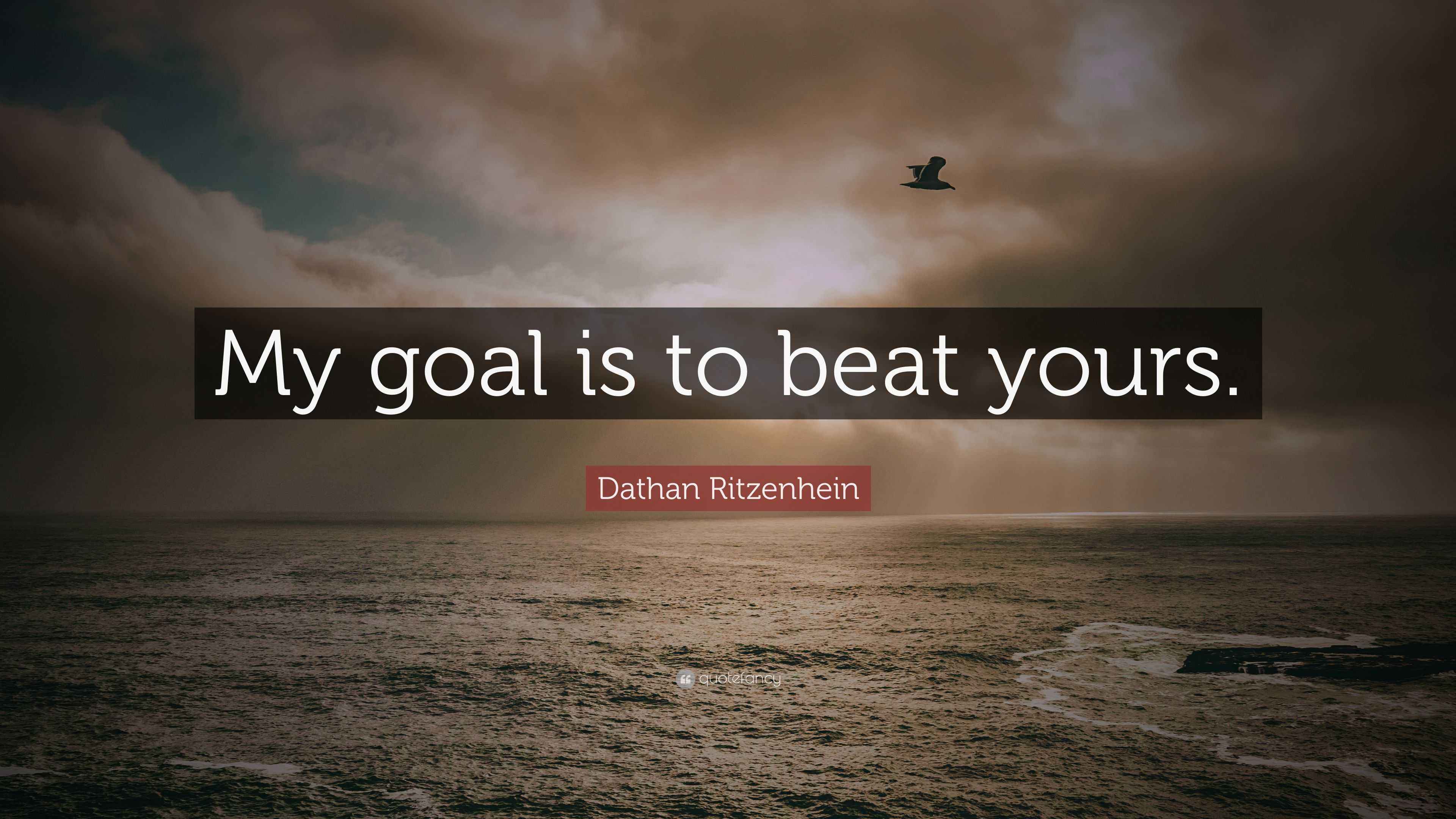 Dathan Ritzenhein Quote: “My goal is to beat yours.”