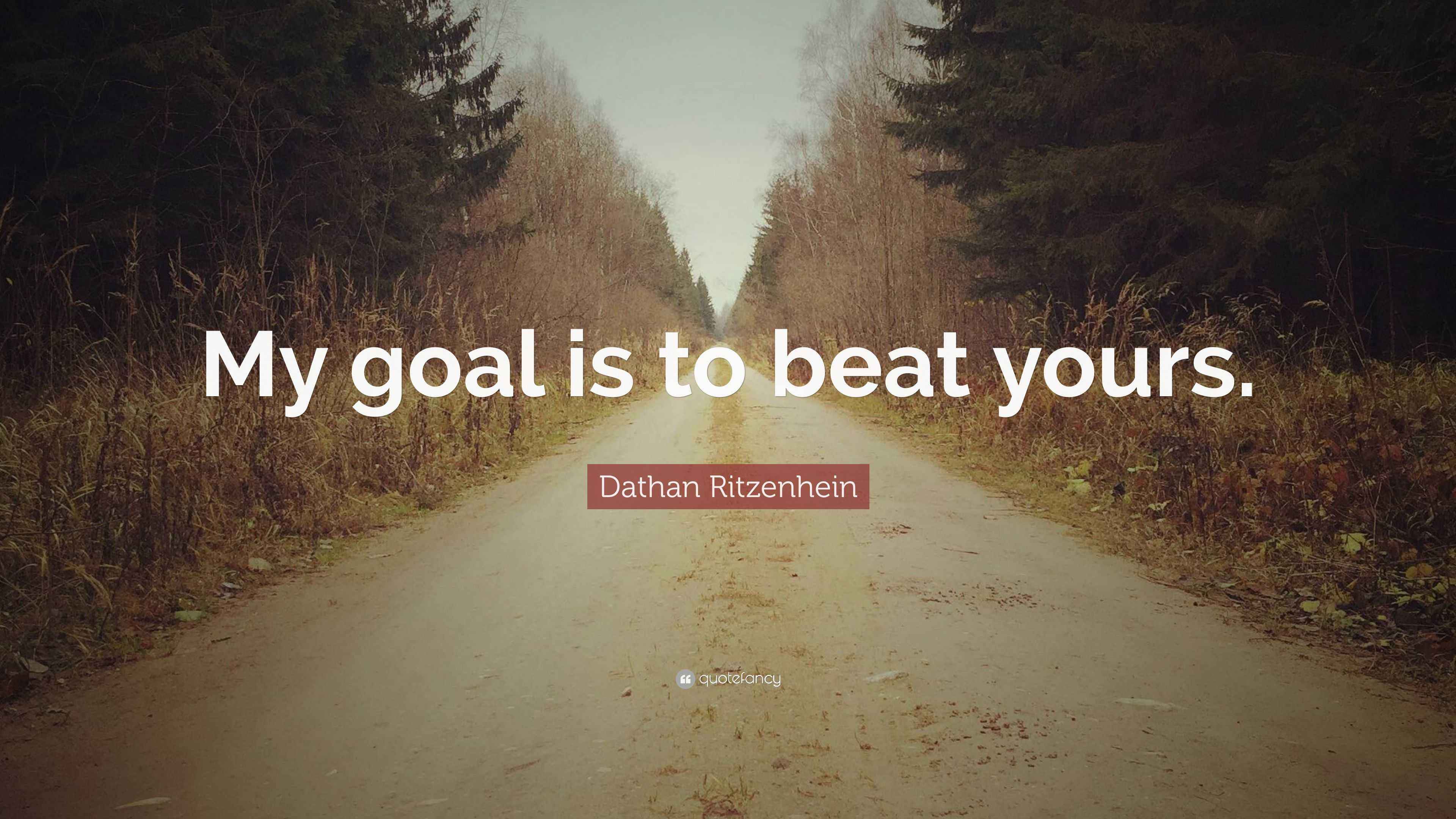 Dathan Ritzenhein Quote: “My goal is to beat yours.”
