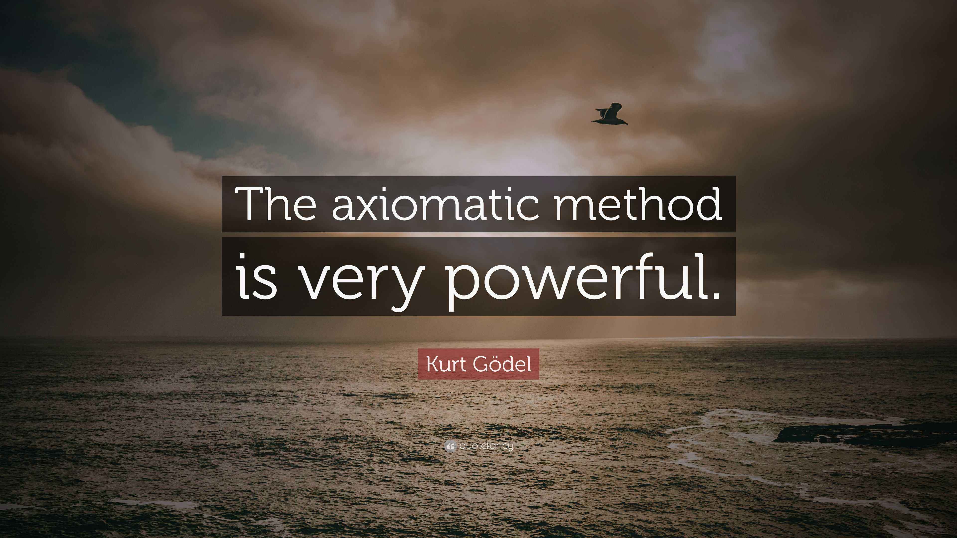 Kurt Gödel Quote: “The axiomatic method is very powerful.”
