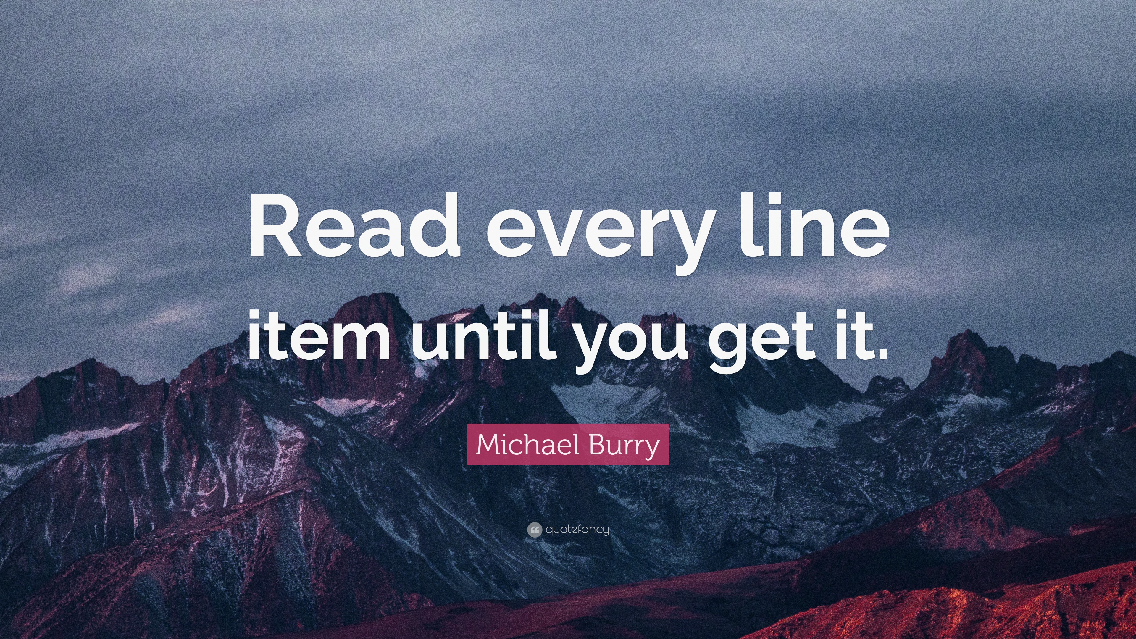 Michael Burry Quote: “Read every line item until you get it.”