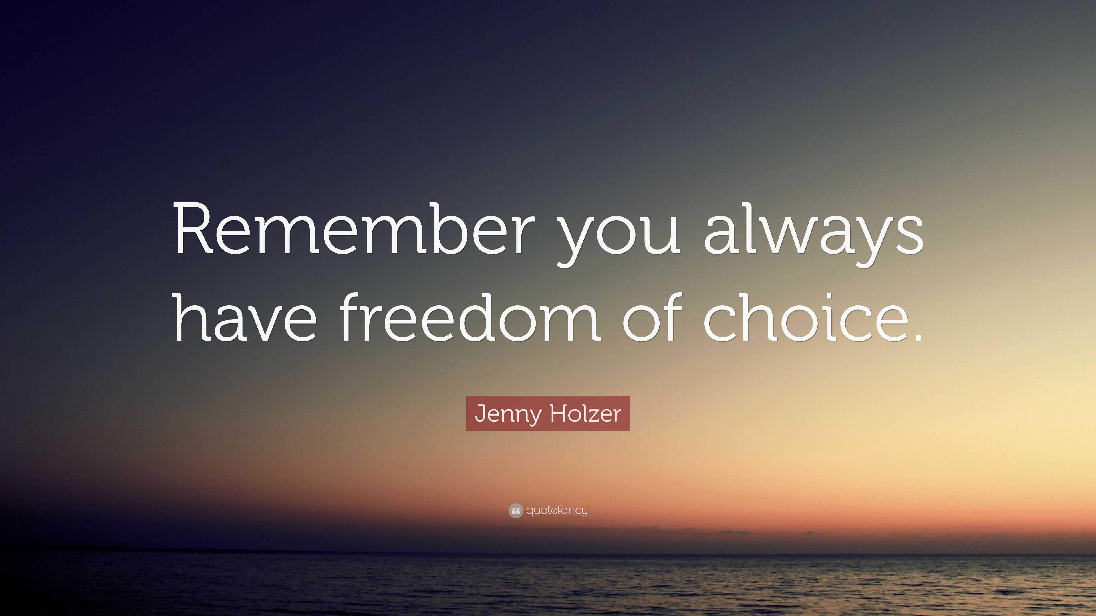 Jenny Holzer Quote: “Remember you always have freedom of choice.”