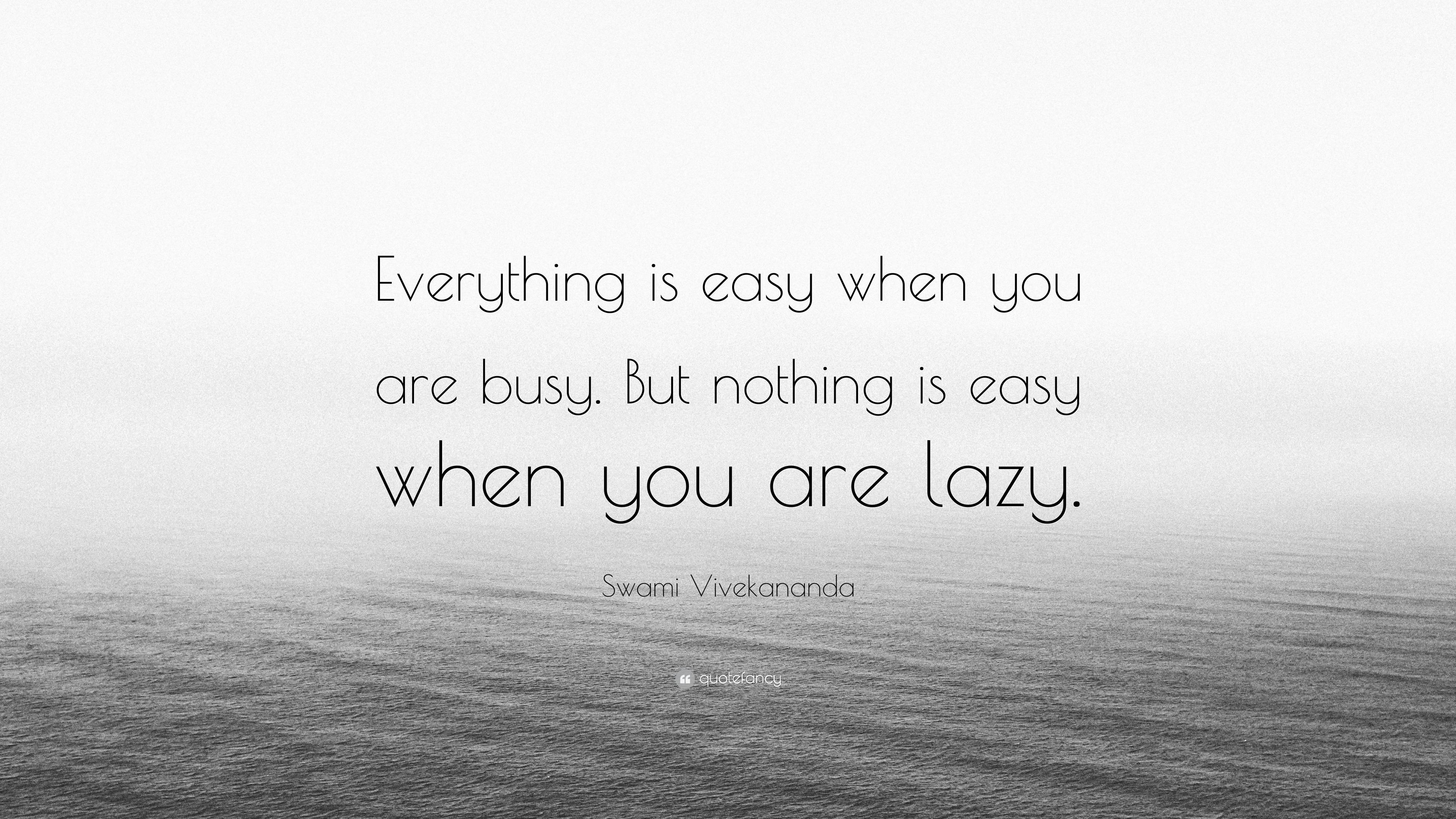 Swami Vivekananda Quote: “Everything is easy when you are busy. But ...