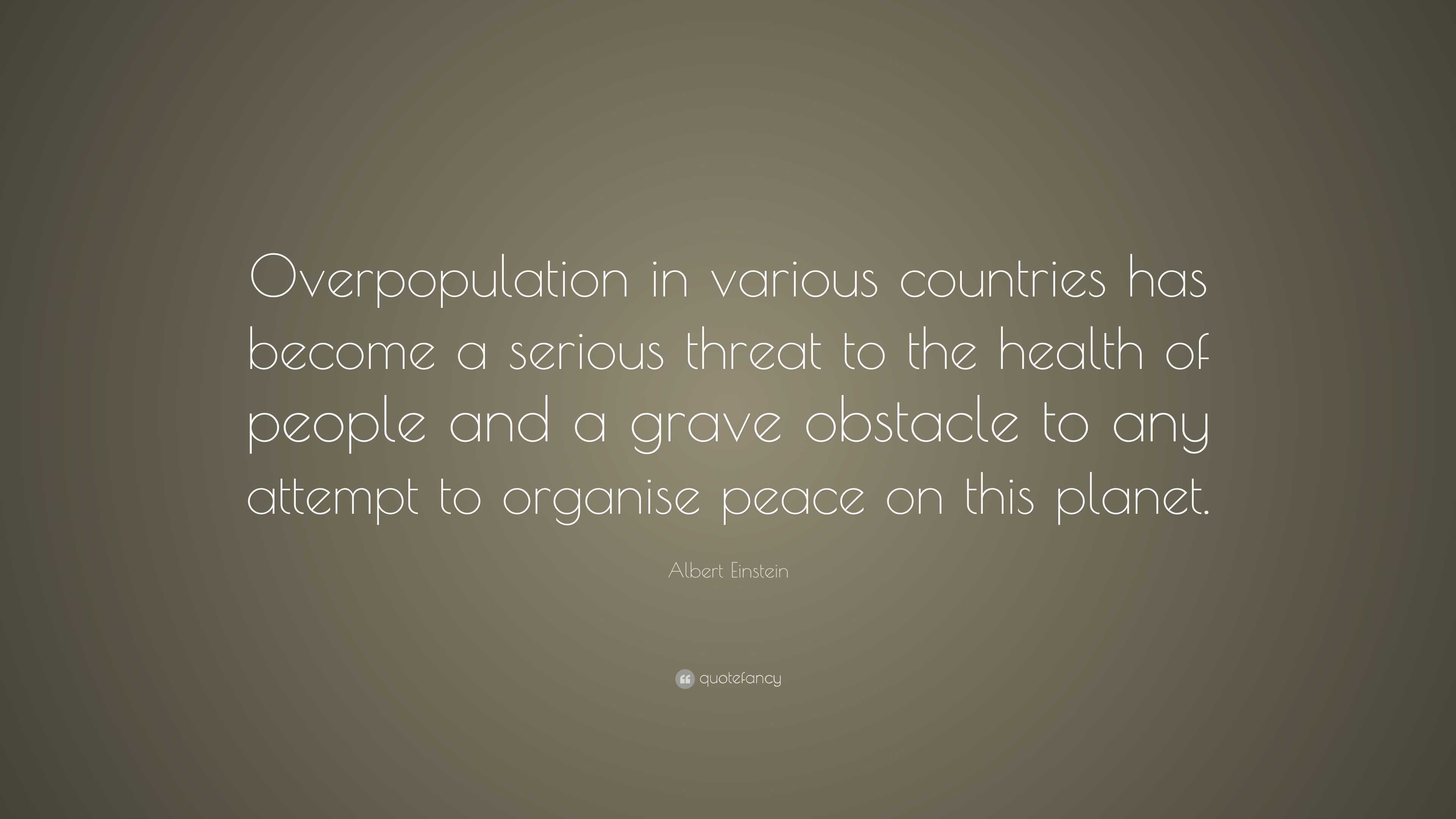Albert Einstein Quote: “Overpopulation in various countries has become ...