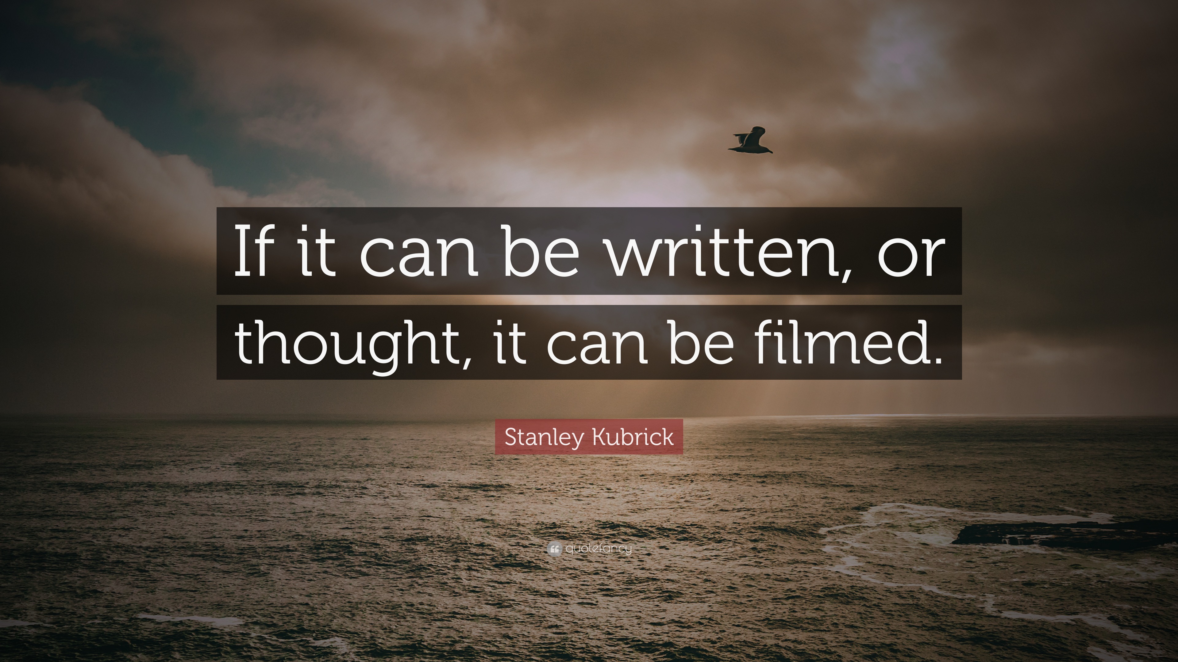Stanley Kubrick Quote: “If it can be written, or thought, it can be ...