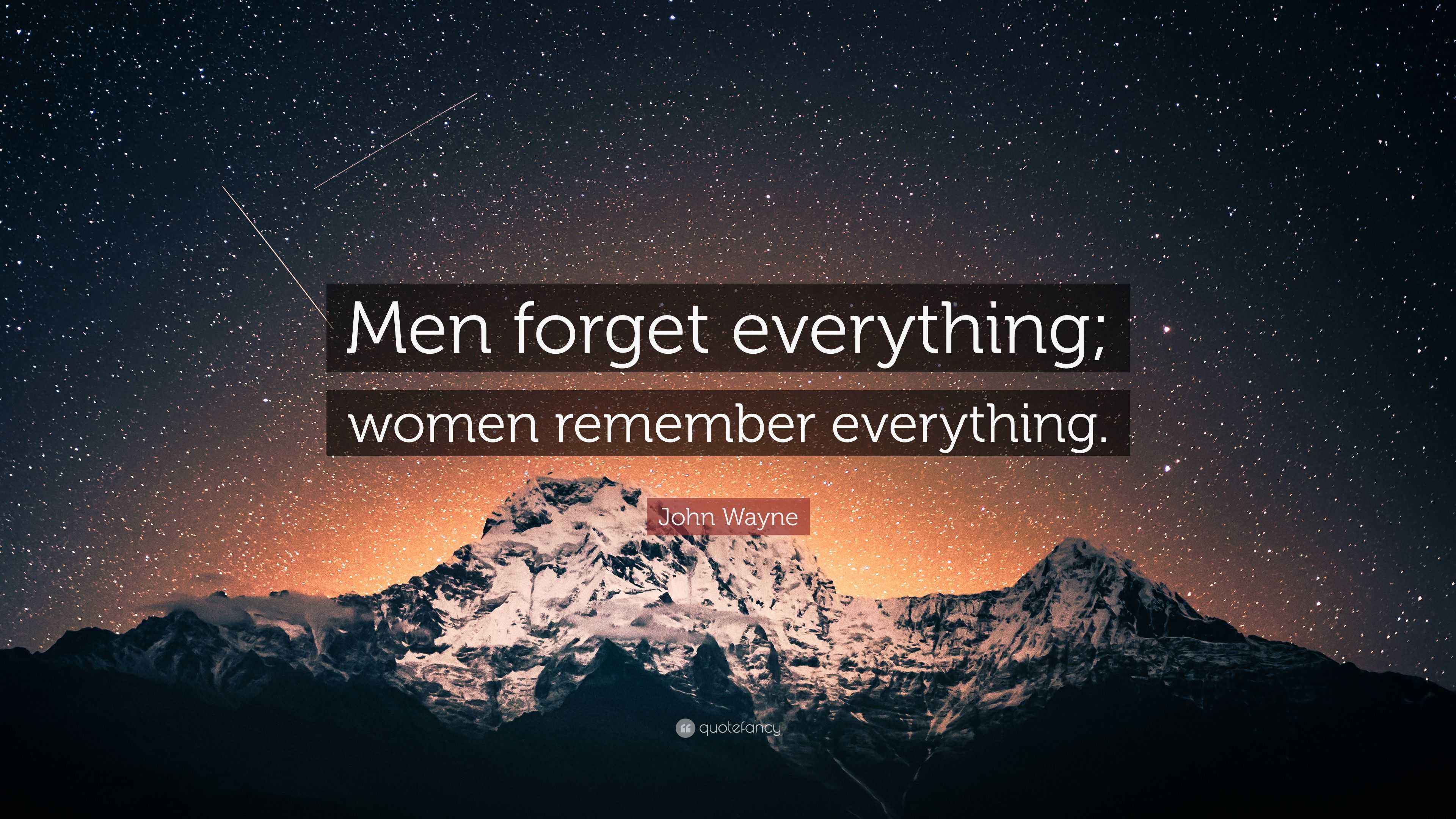 John Wayne Quote: “Men forget everything; women remember everything.”