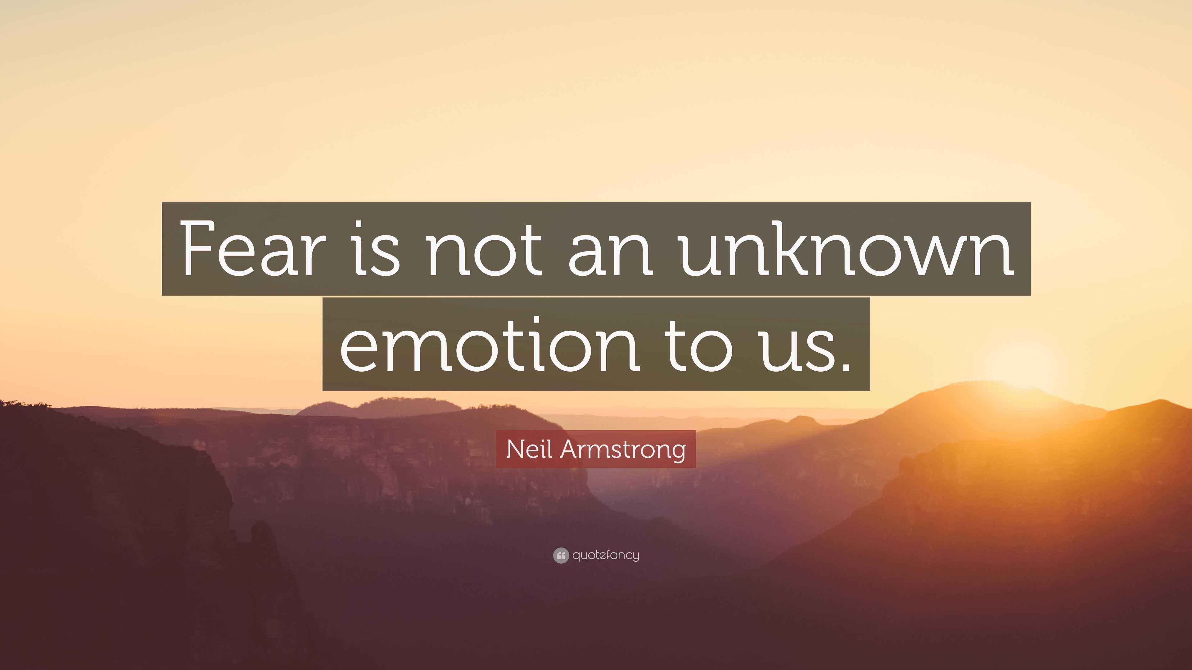 Neil Armstrong Quote: “Fear is not an unknown emotion to us.”