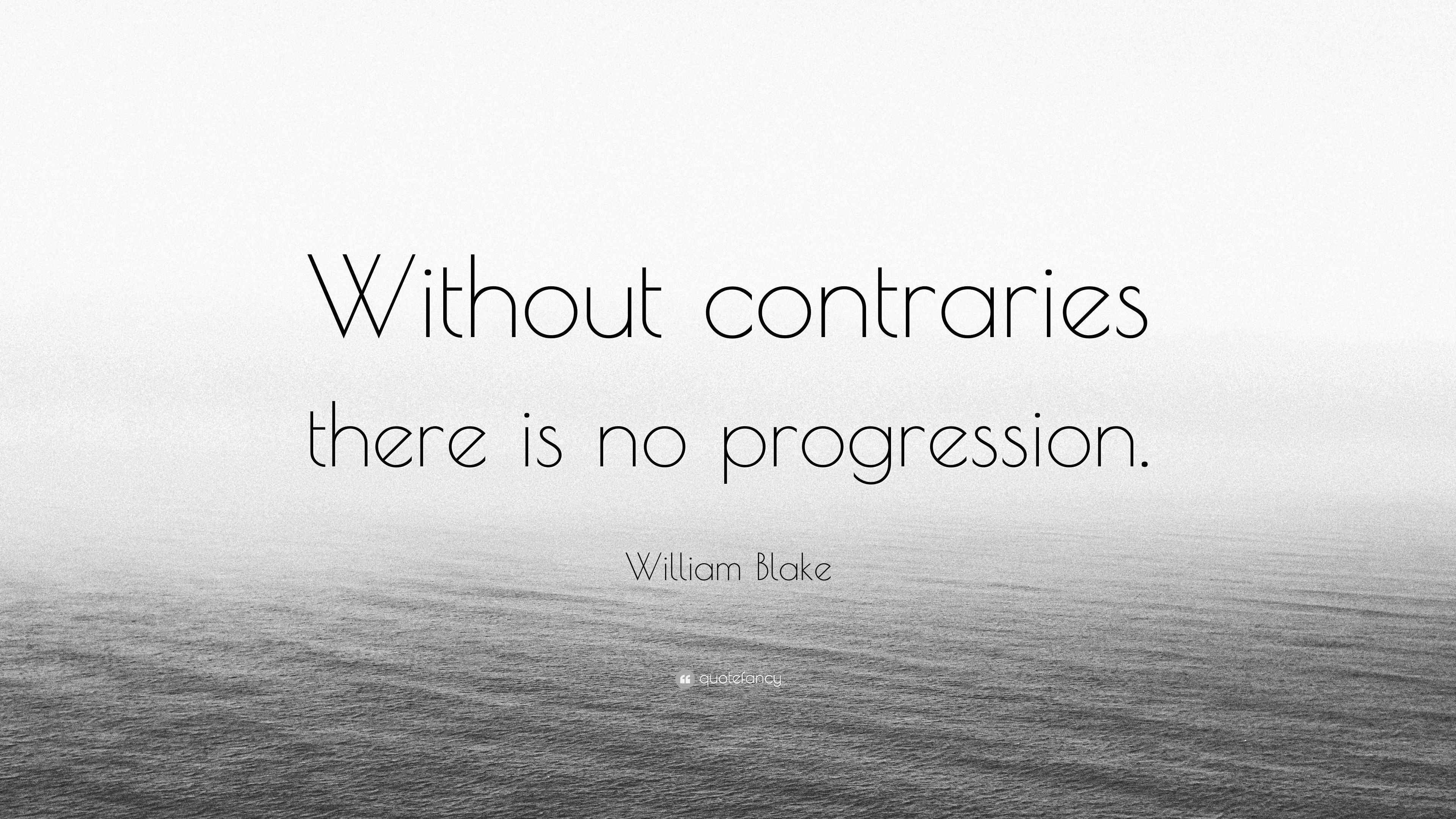 William Blake Quote: “Without contraries there is no progression.”