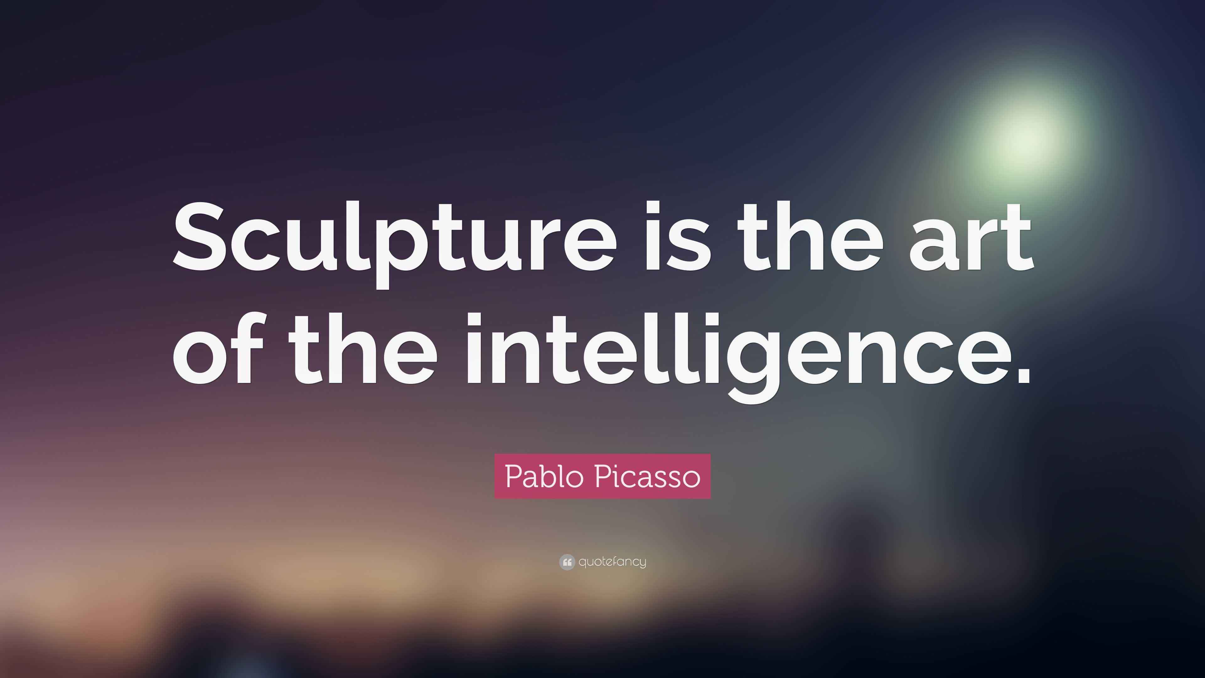 Picasso Sculpture Quotes The Meaning Of Life, Pablo Picasso Quote,