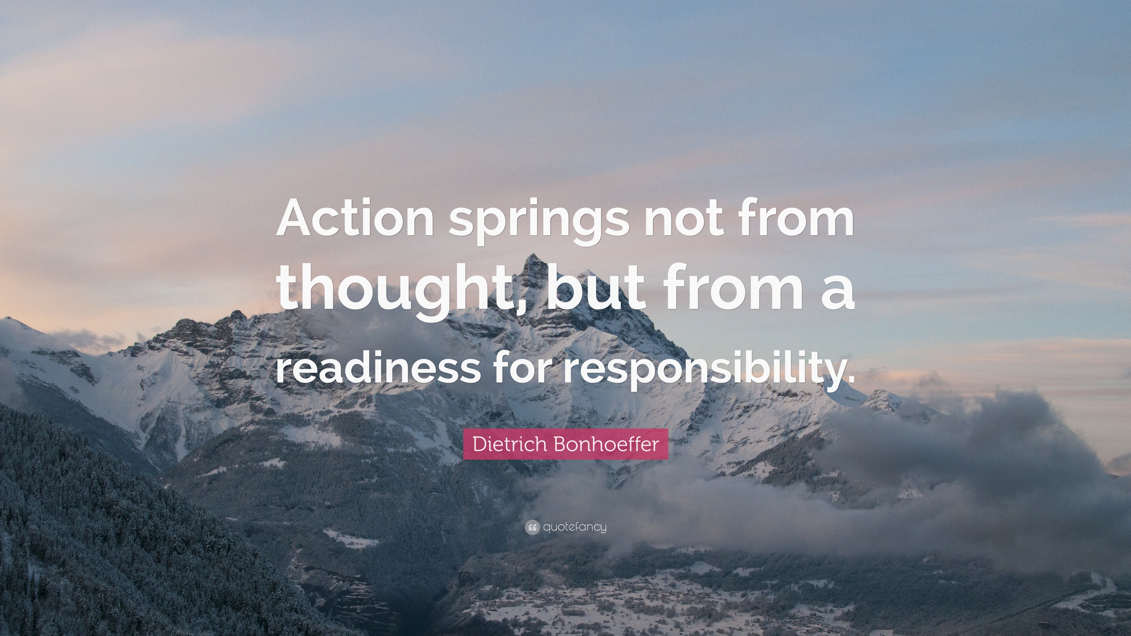 Dietrich Bonhoeffer Quote: “Action springs not from thought, but from a ...