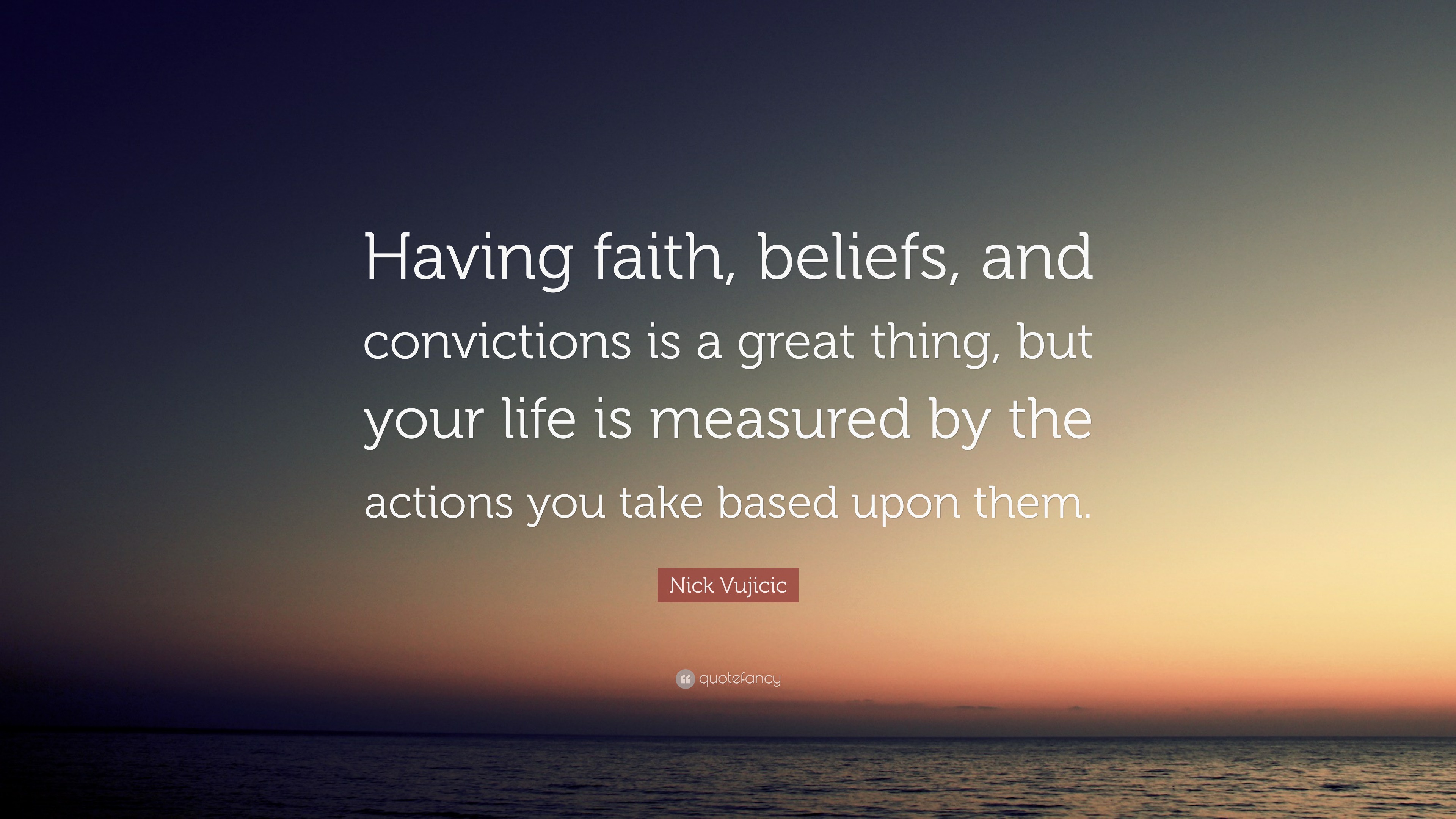 Nick Vujicic Quote: “Having faith, beliefs, and convictions is a great ...