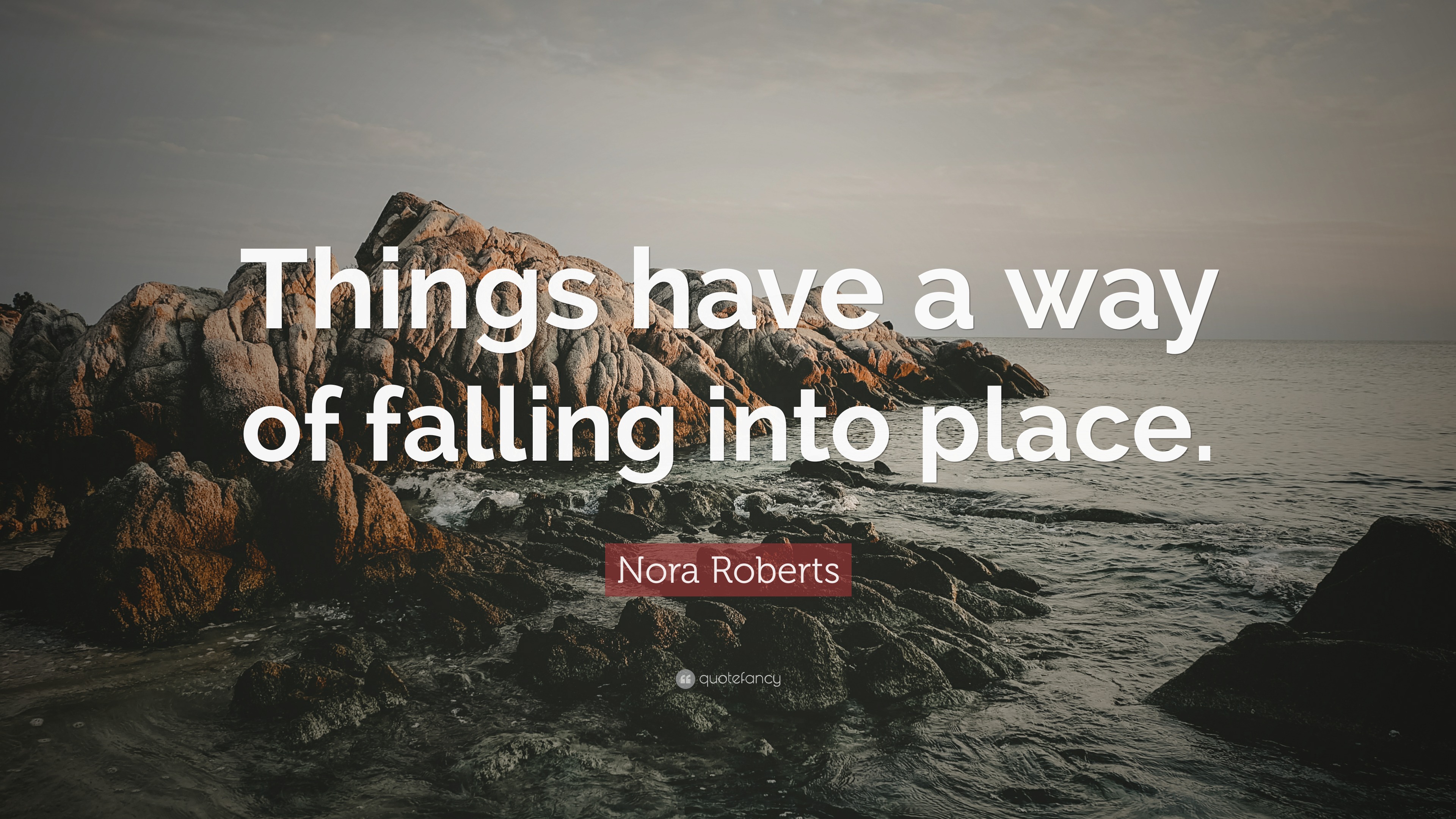 Nora Roberts Quote: “Things have a way of falling into place.”