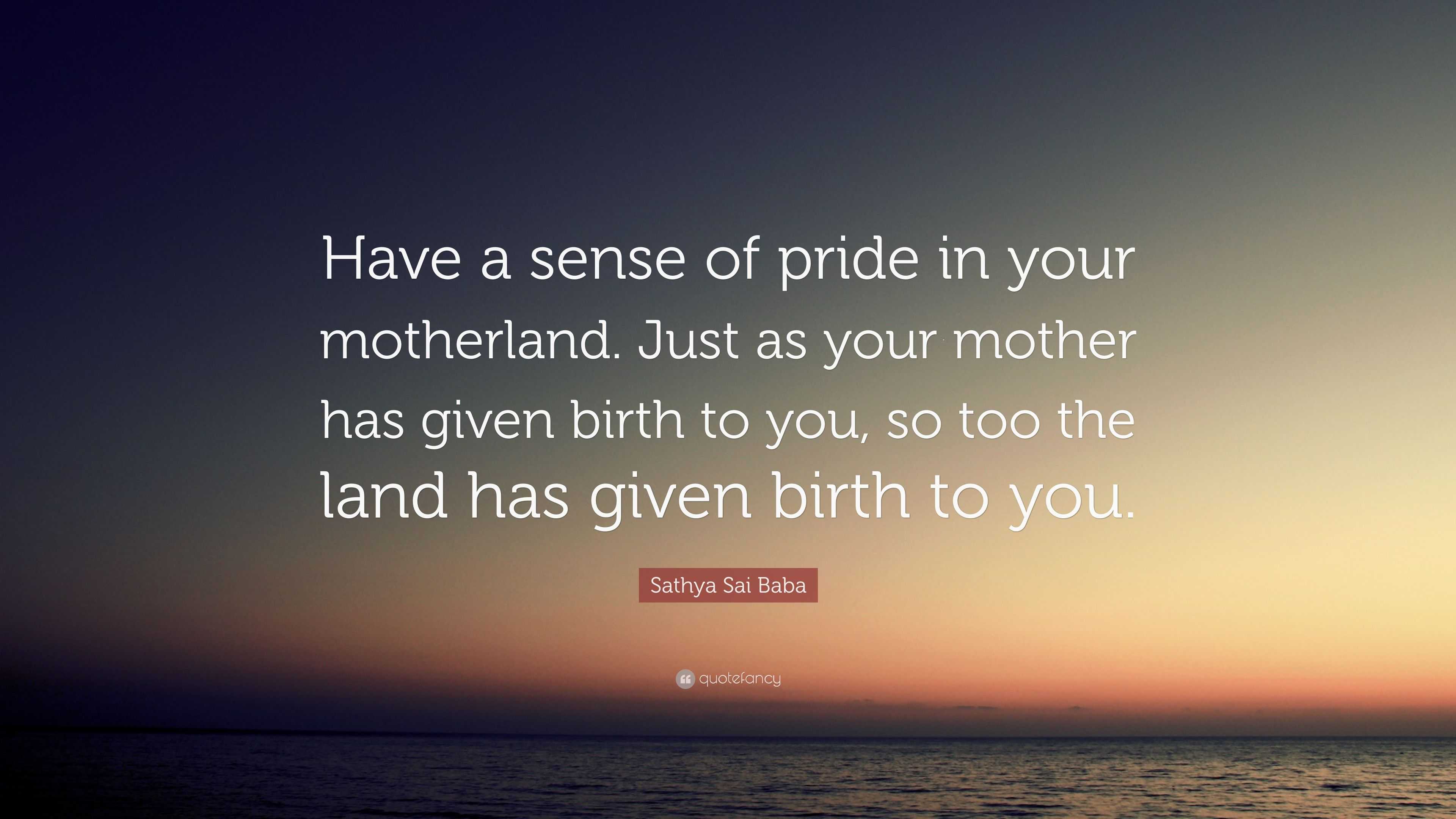 Sathya Sai Baba Quote: “Have a sense of pride in your motherland. Just ...
