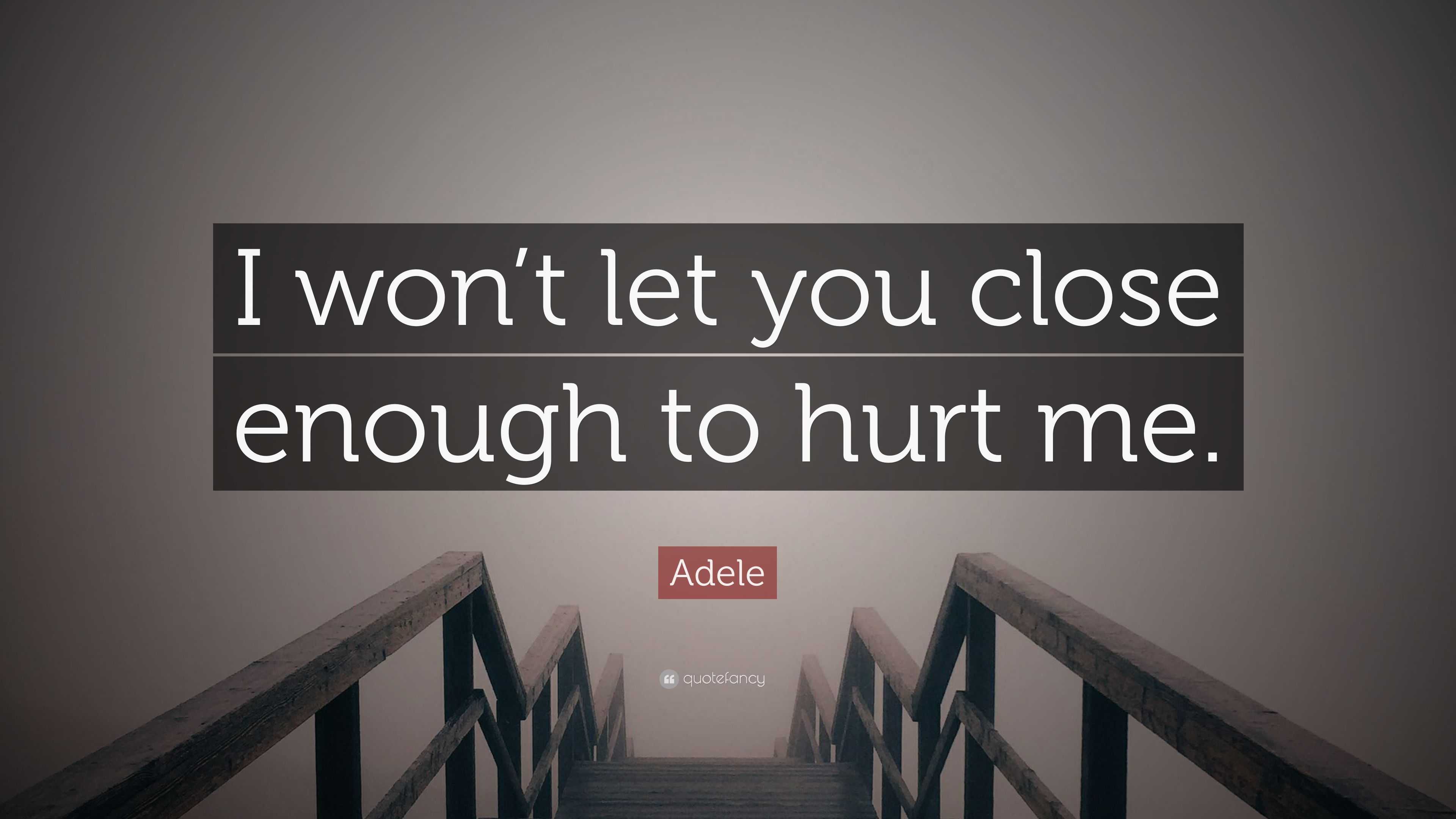 Adele Quote: “I won’t let you close enough to hurt me.”