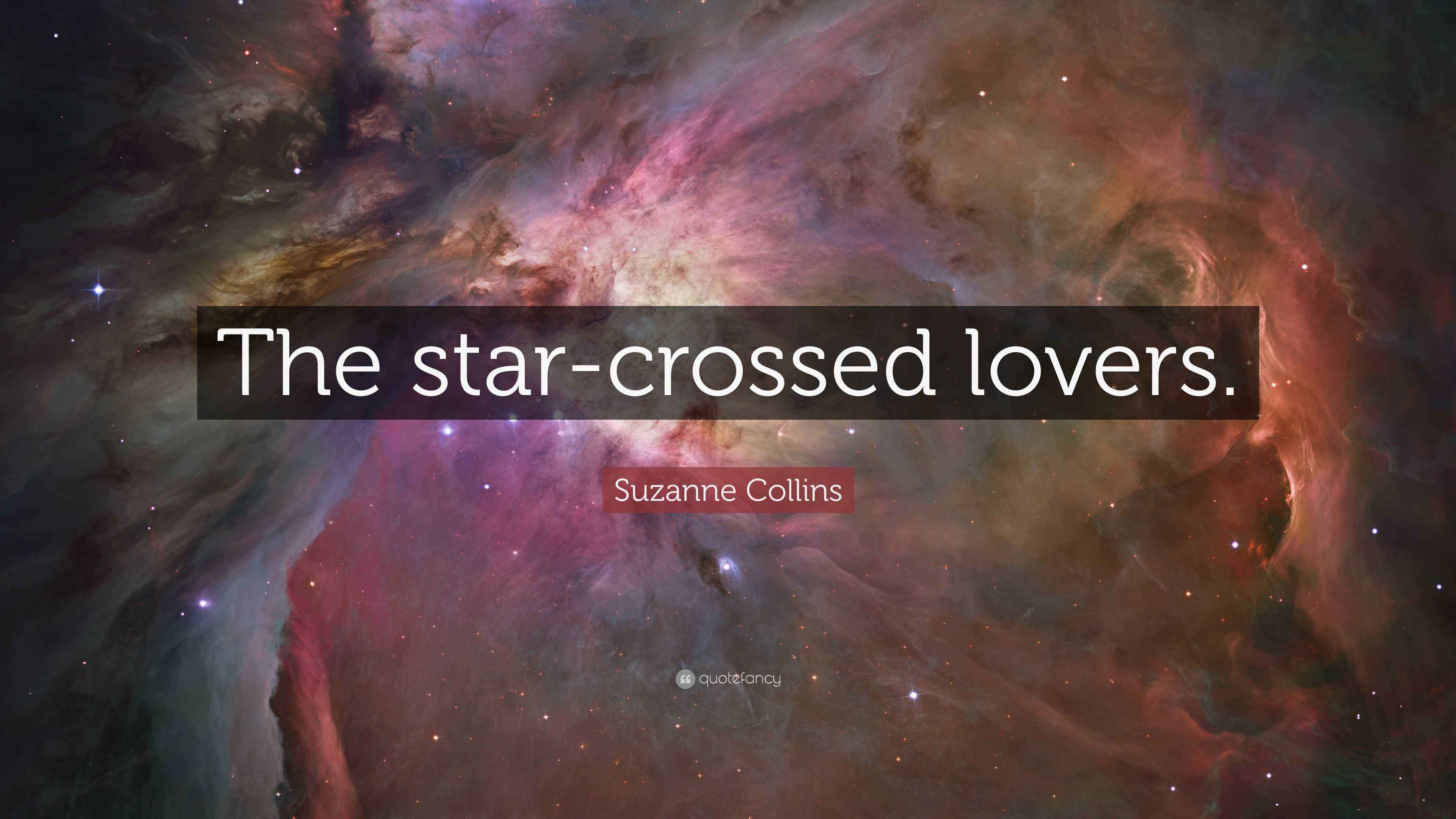 Suzanne Collins Quote: “The star-crossed lovers.”