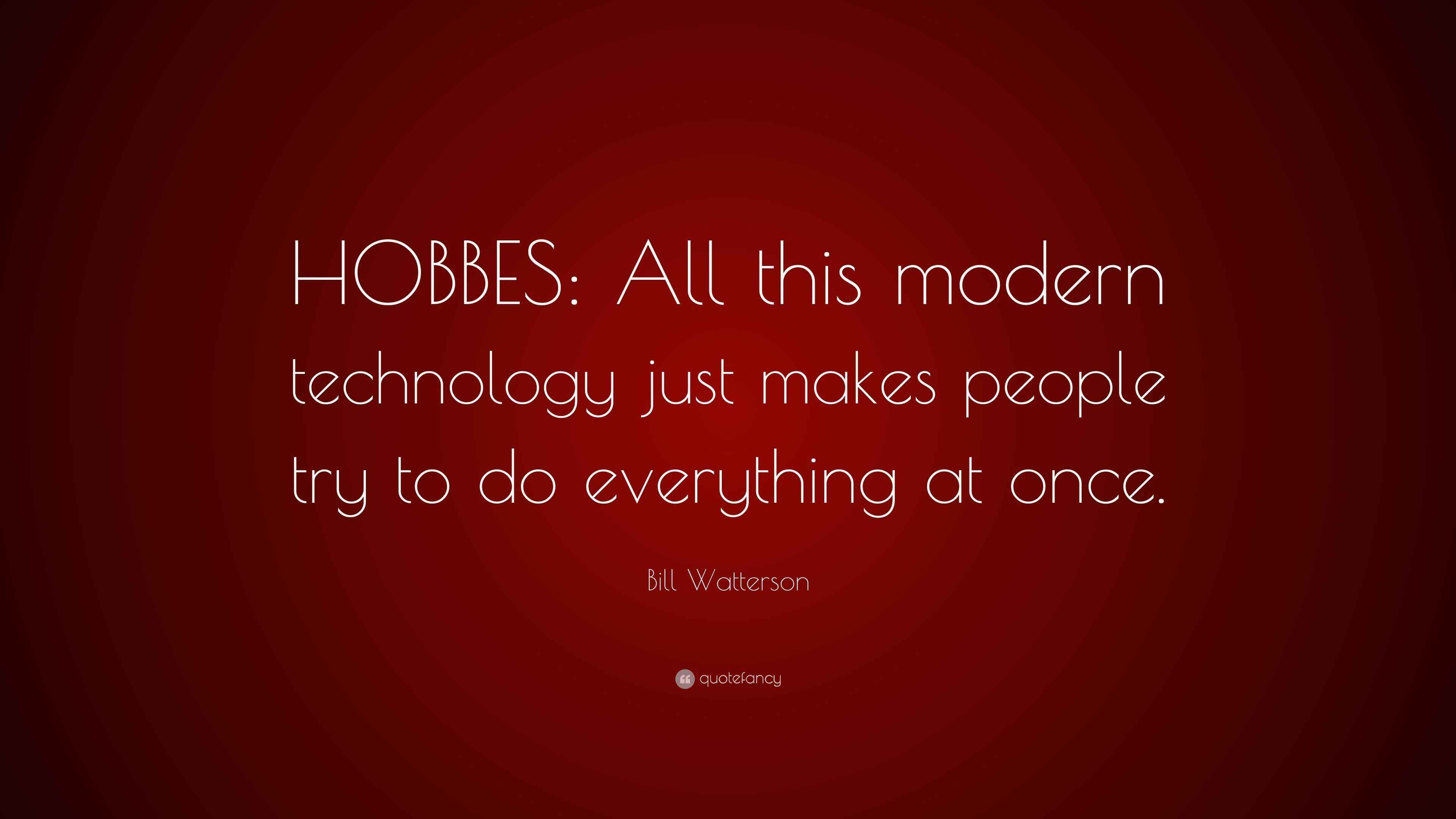 Bill Watterson Quote: “HOBBES: All this modern technology just makes ...