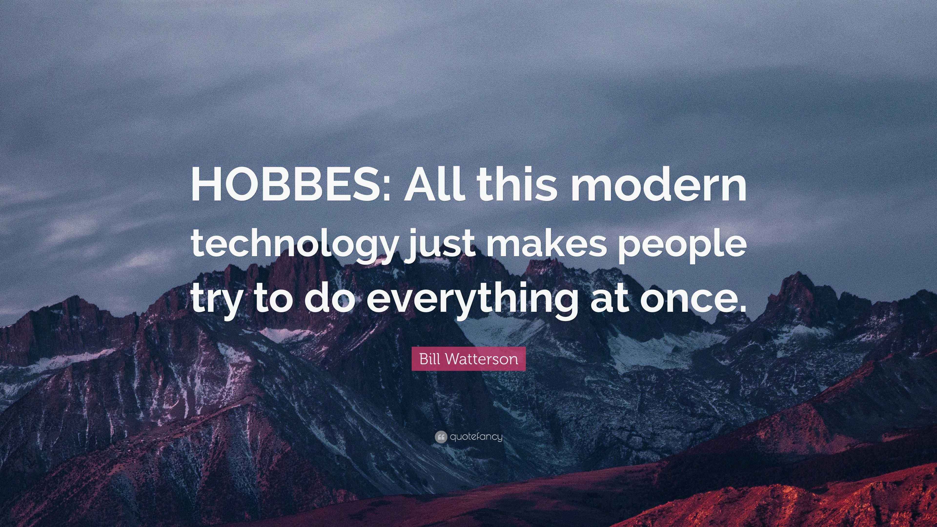 Bill Watterson Quote: “HOBBES: All this modern technology just makes ...