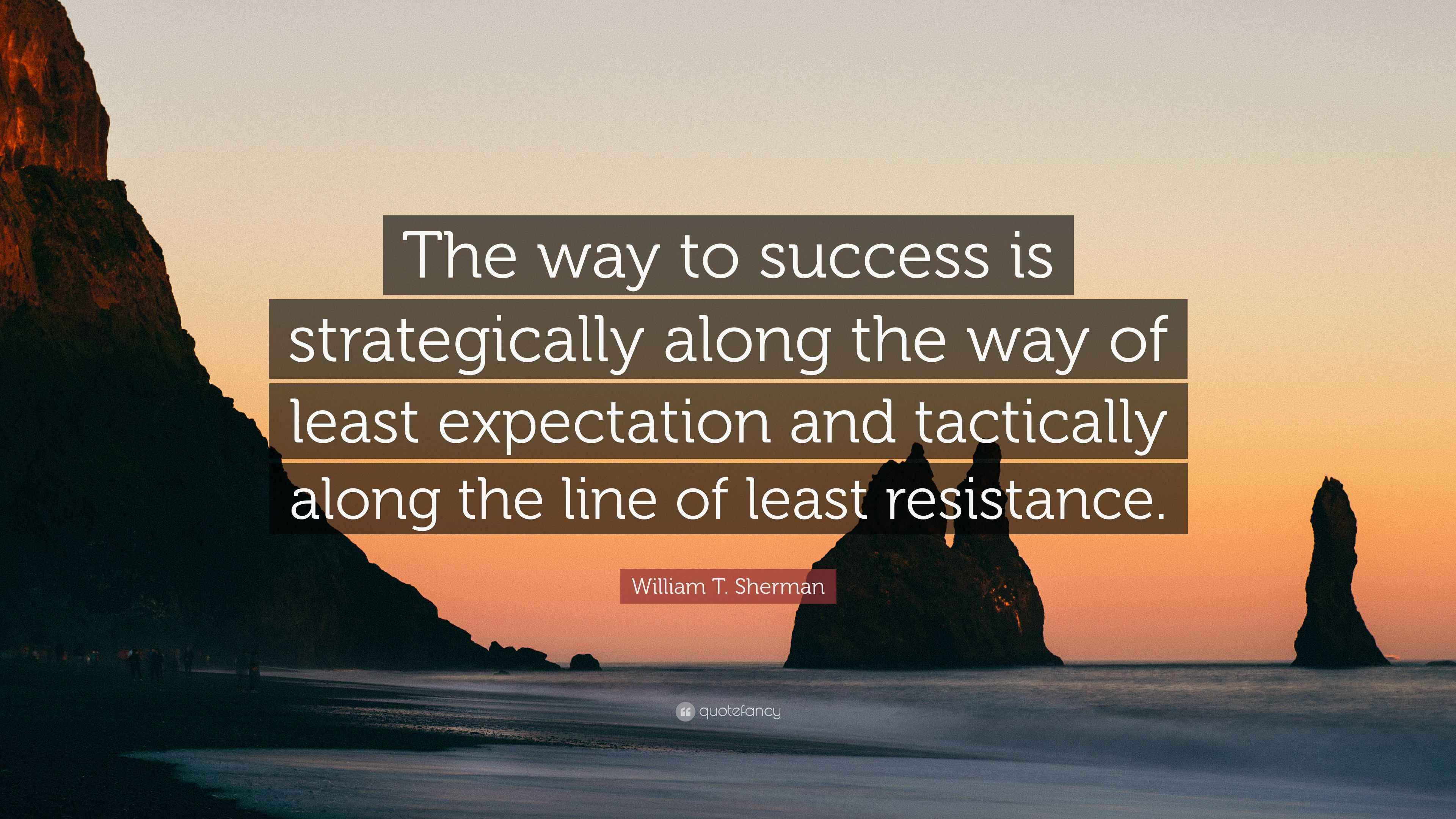 William T. Sherman Quote: “The way to success is strategically along ...