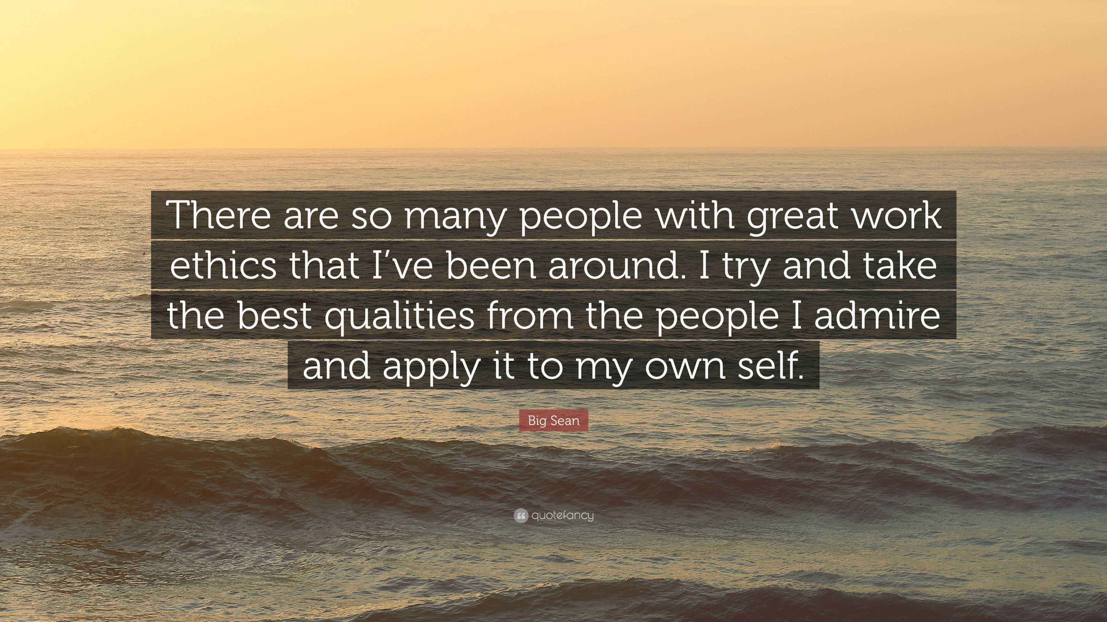Big Sean Quote: “There are so many people with great work ethics that I ...