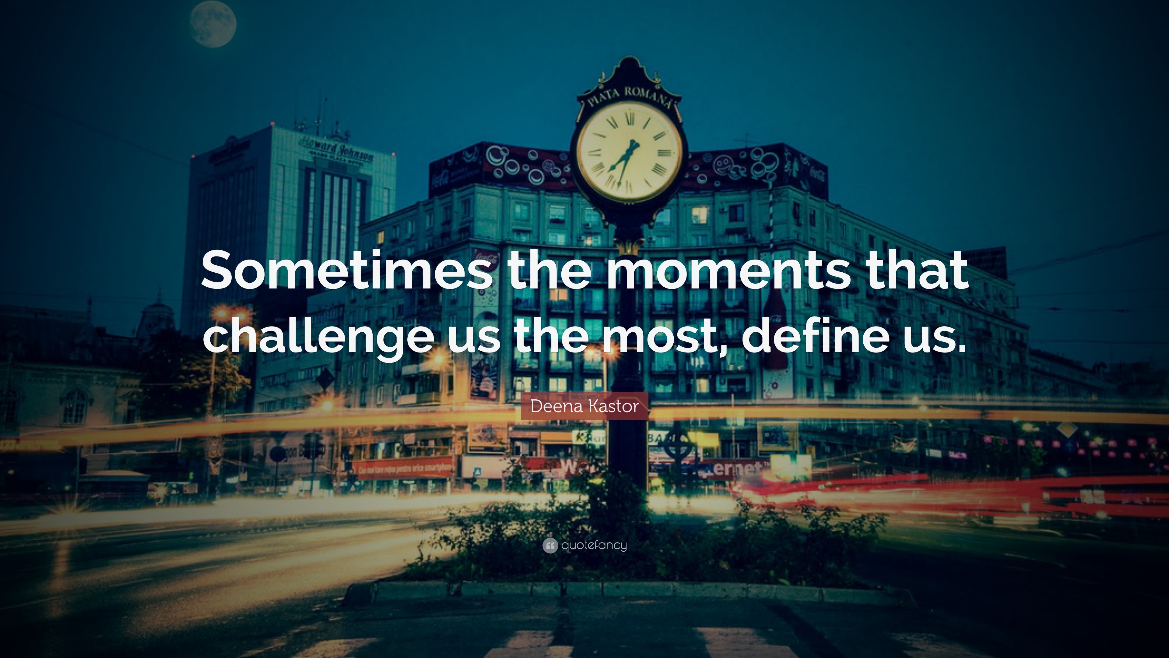 Deena Kastor Quote: “Sometimes the moments that challenge us the most ...