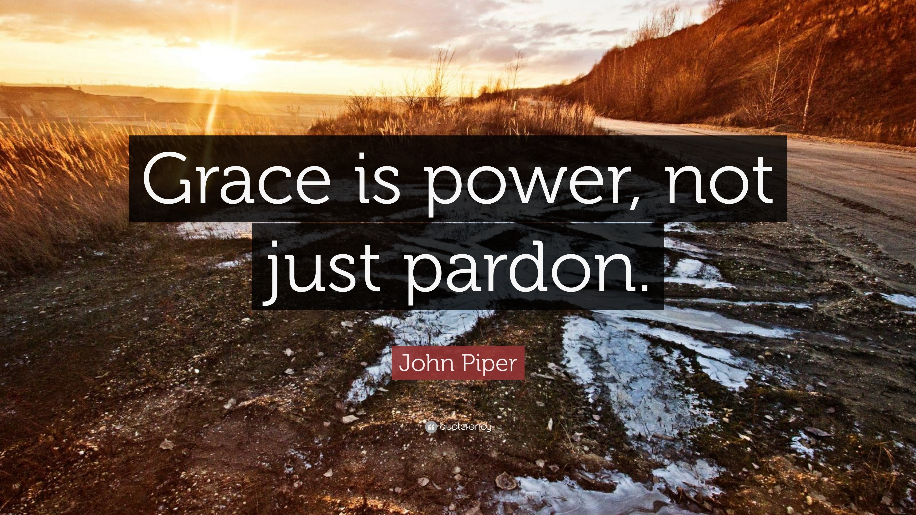 John Piper Quote: “Grace is power, not just pardon.”