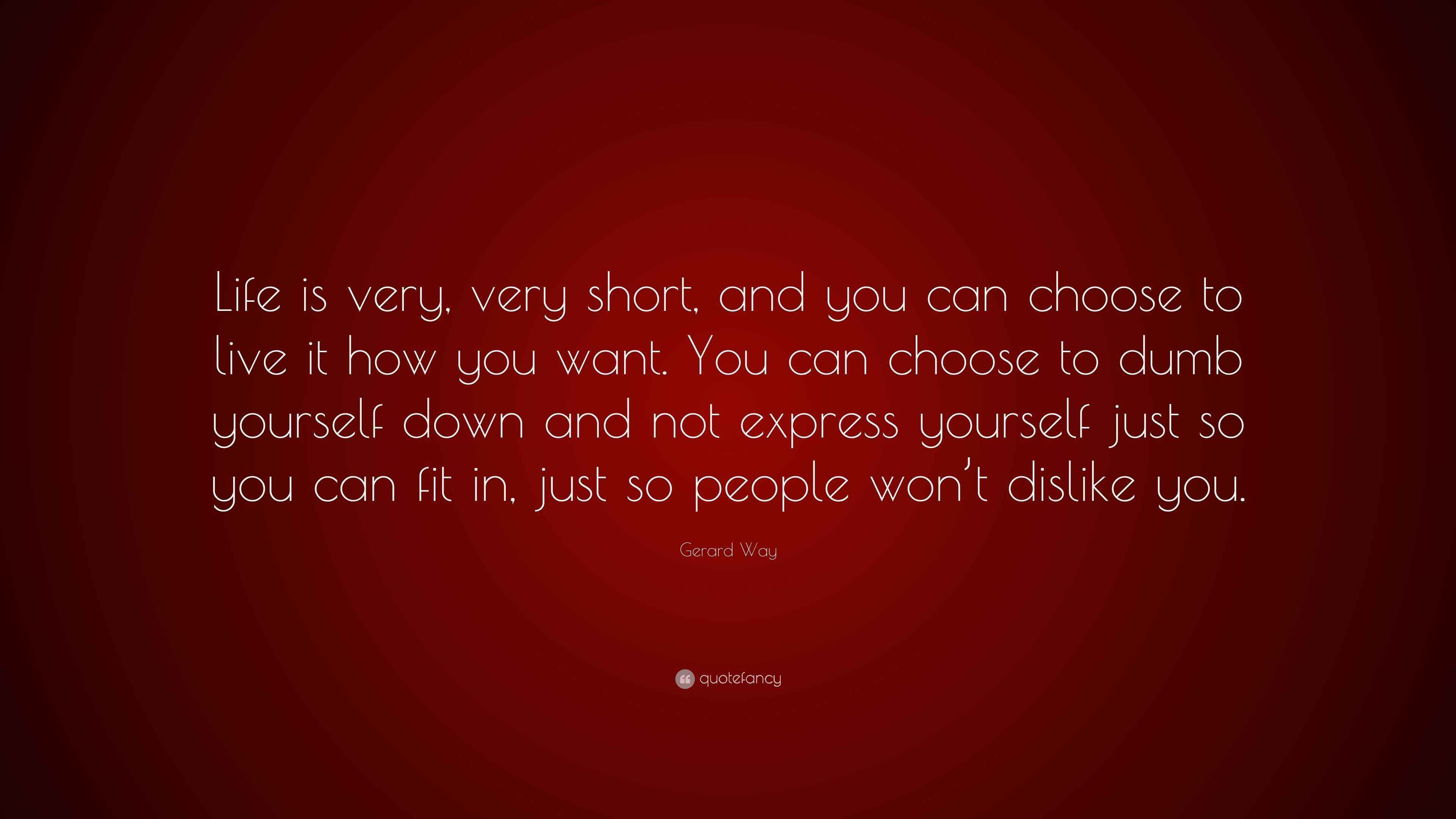 “Life is very, very short, and you can choose to live it how you want ...