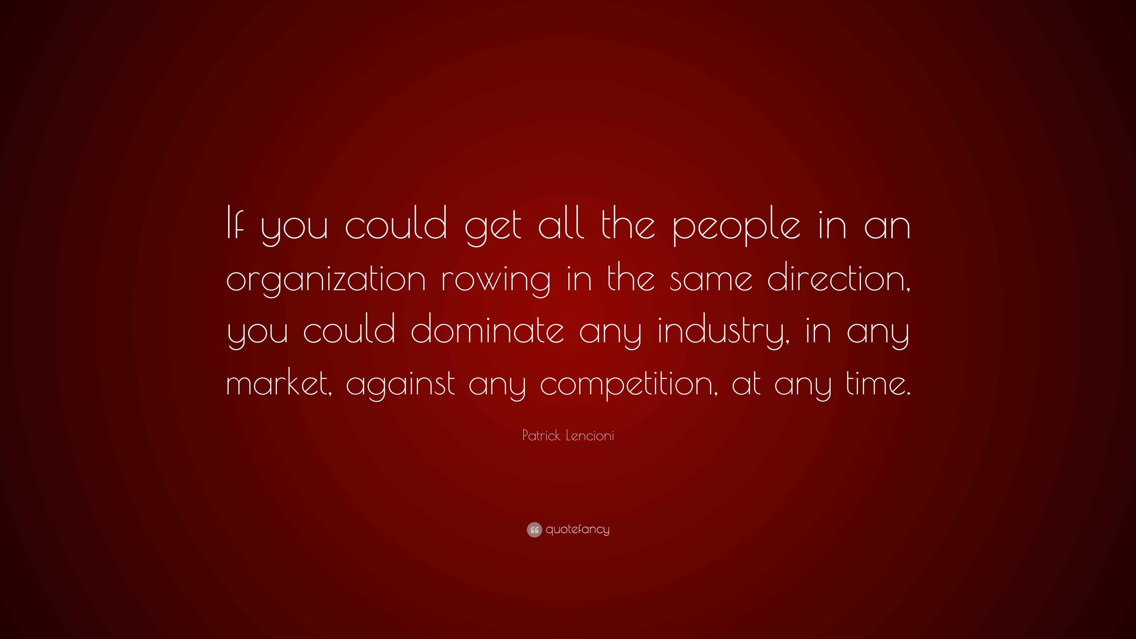 Patrick Lencioni Quote: “If you could get all the people in an ...
