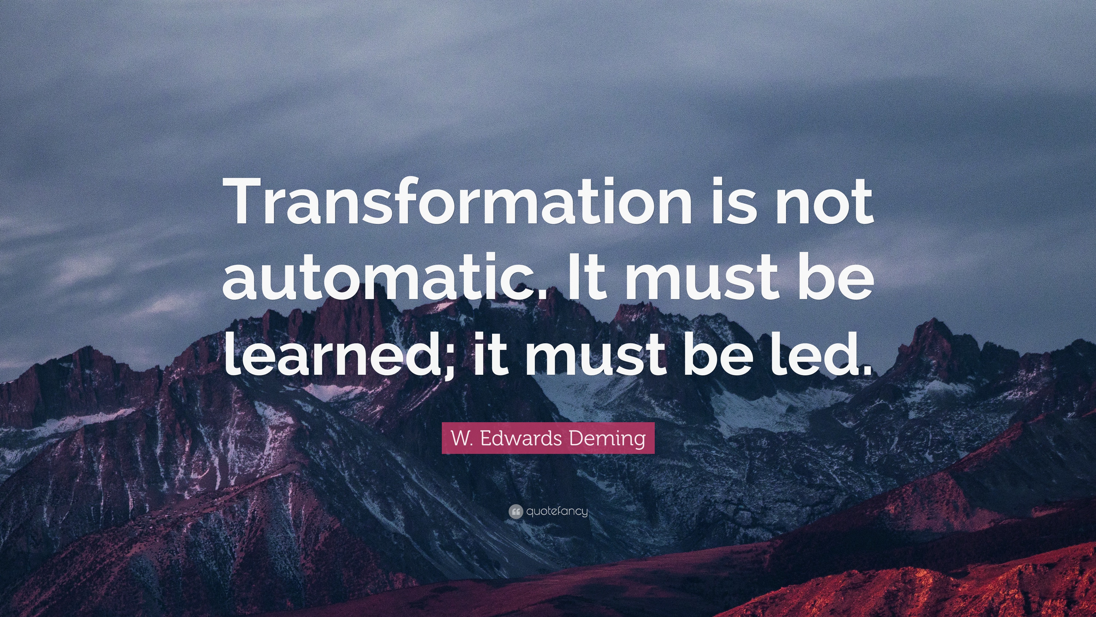 W. Edwards Deming Quote: “Transformation is not automatic. It must be ...