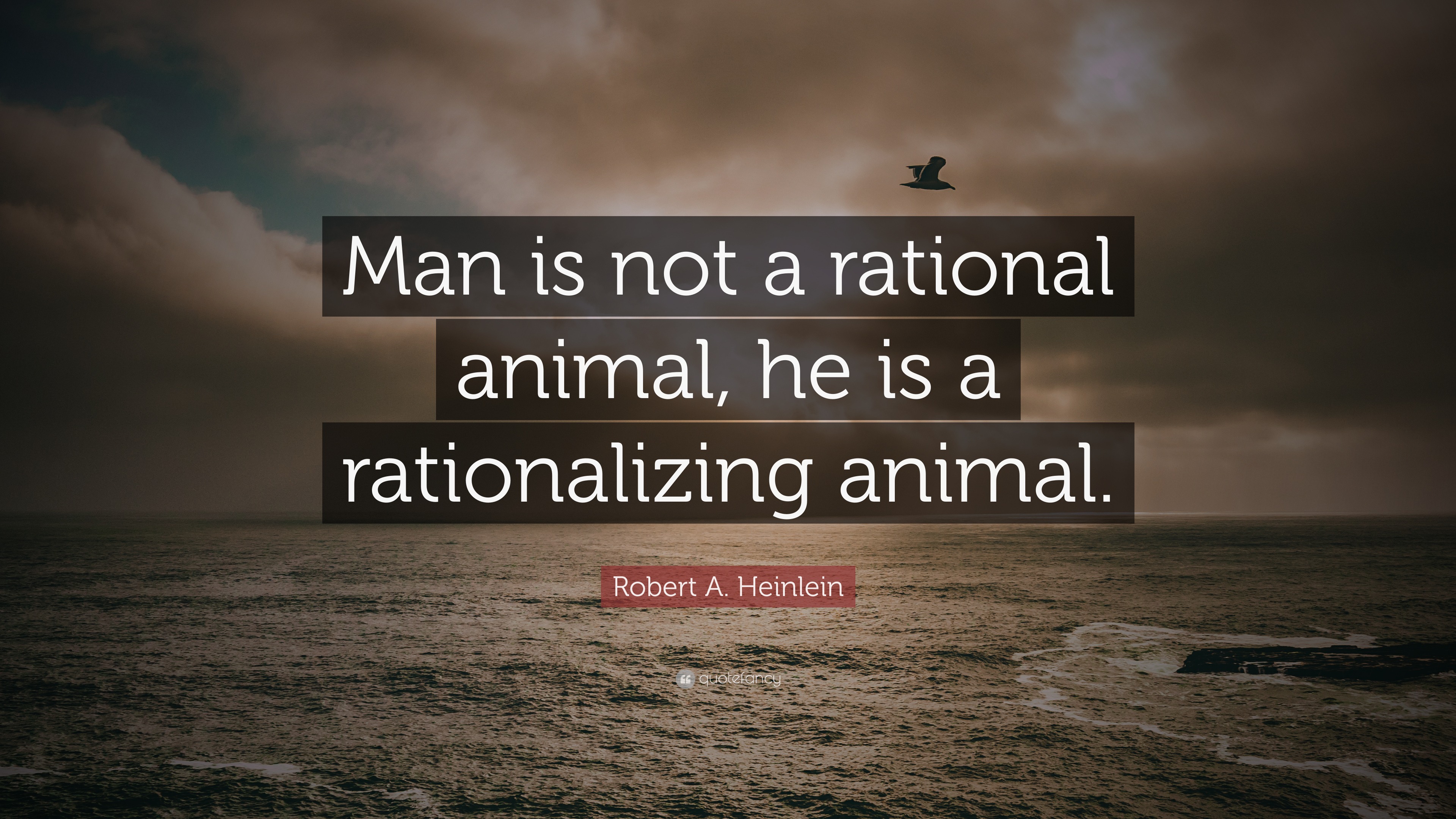 Robert A. Heinlein Quote: “Man is not a rational animal, he is a ...