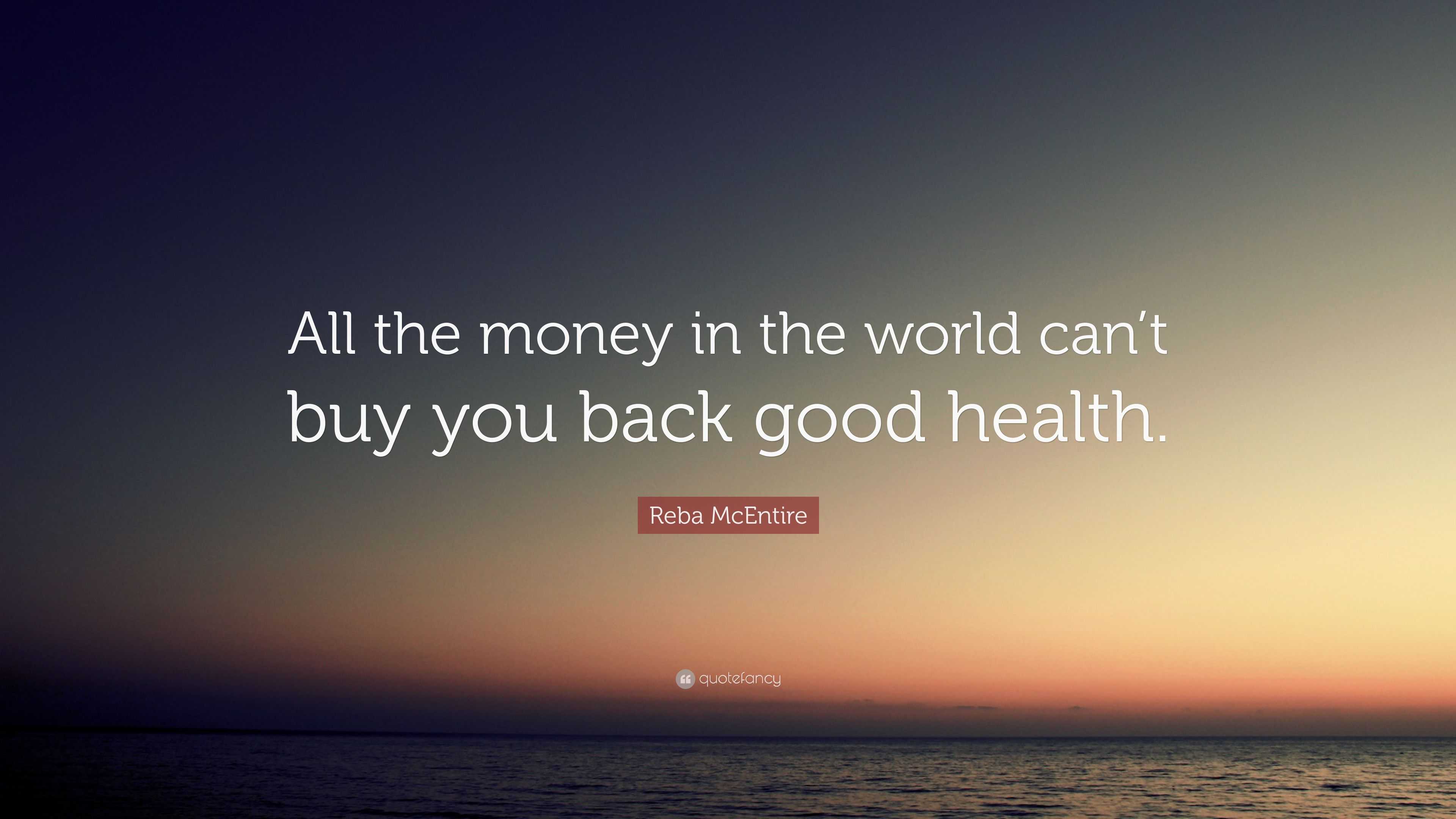 Reba McEntire Quote: “All the money in the world can’t buy you back ...