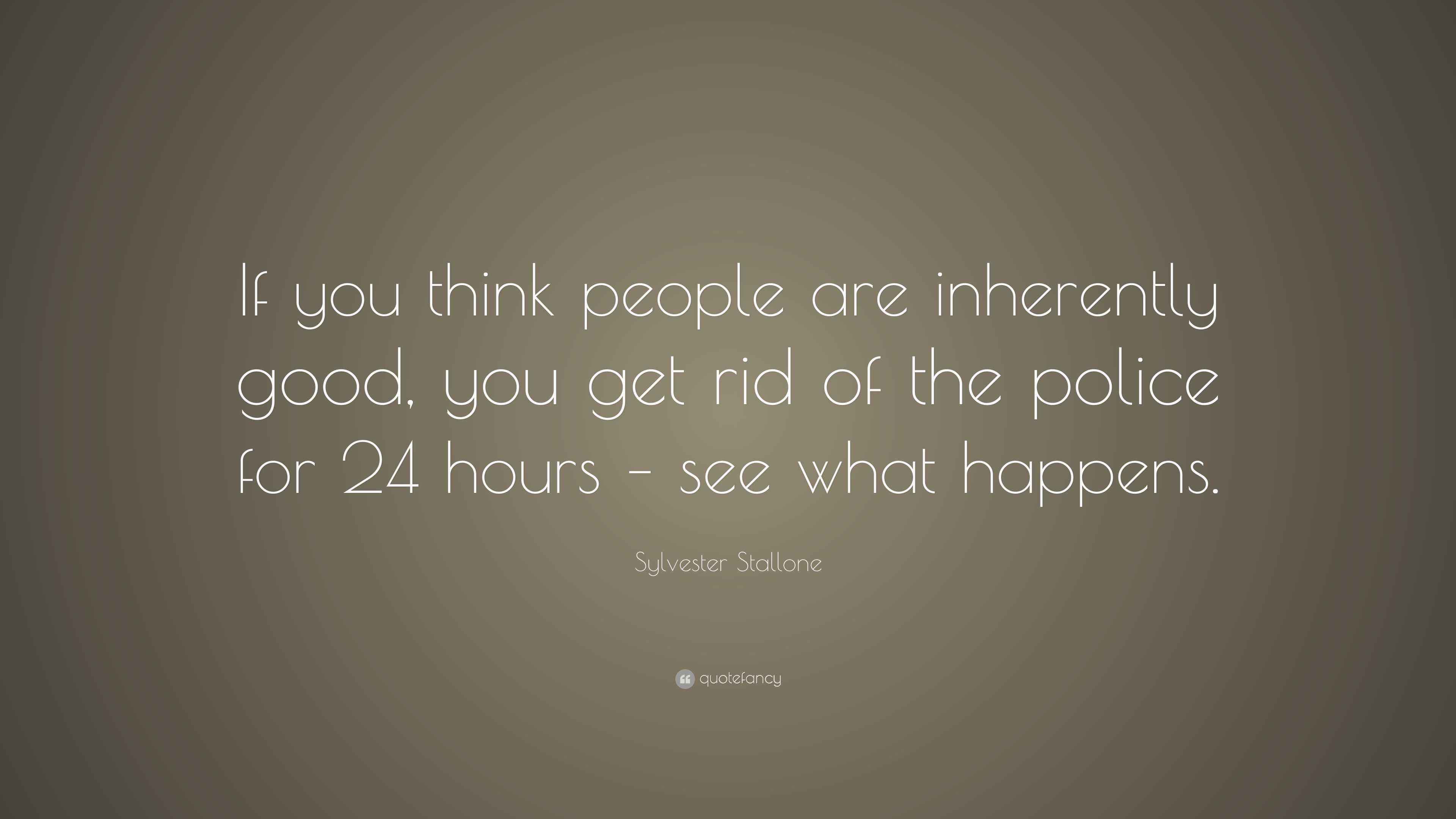 Sylvester Stallone Quote: “If you think people are inherently good, you ...